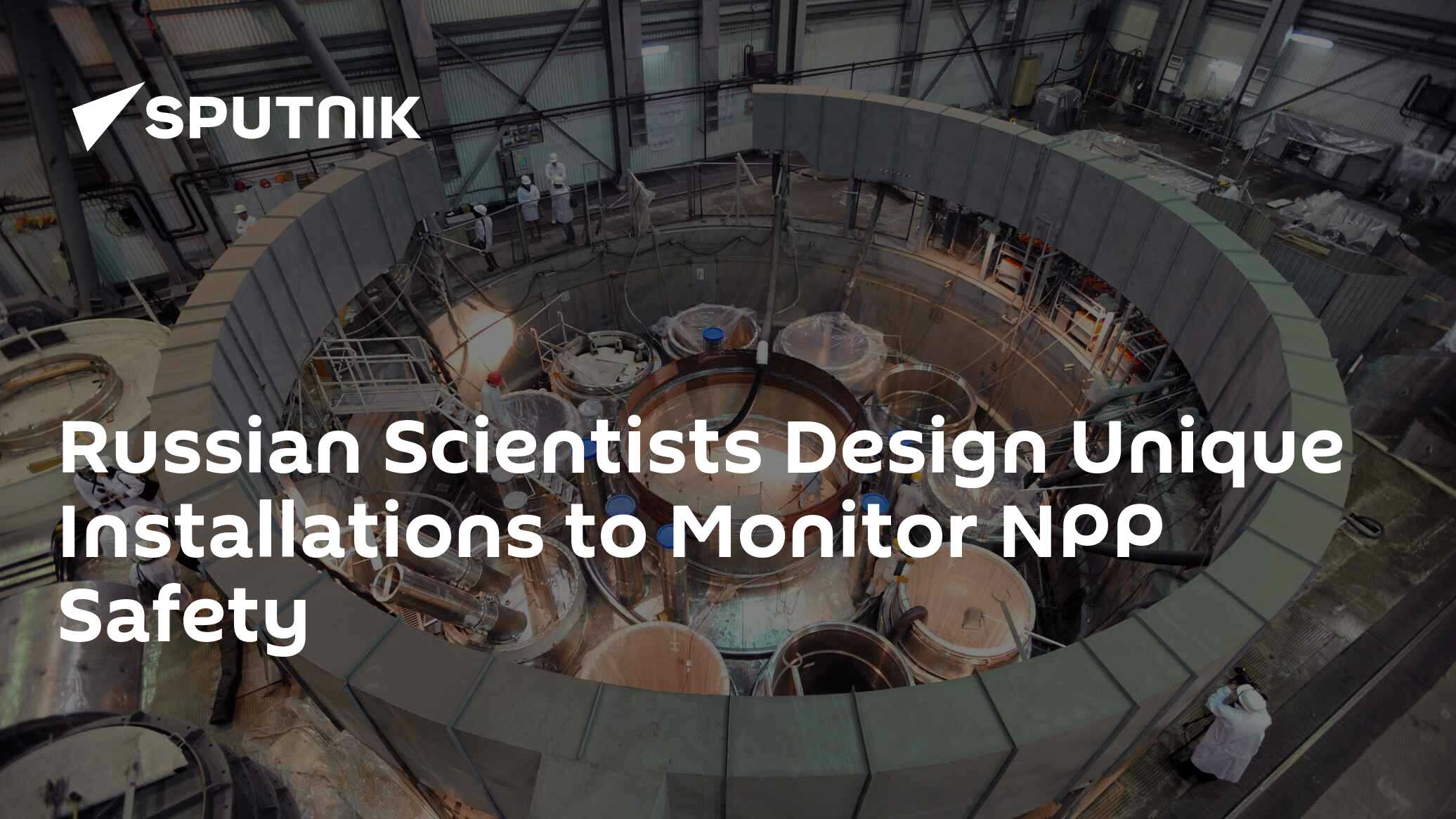 Russian Scientists Design Unique Installations to Monitor NPP Safety ...