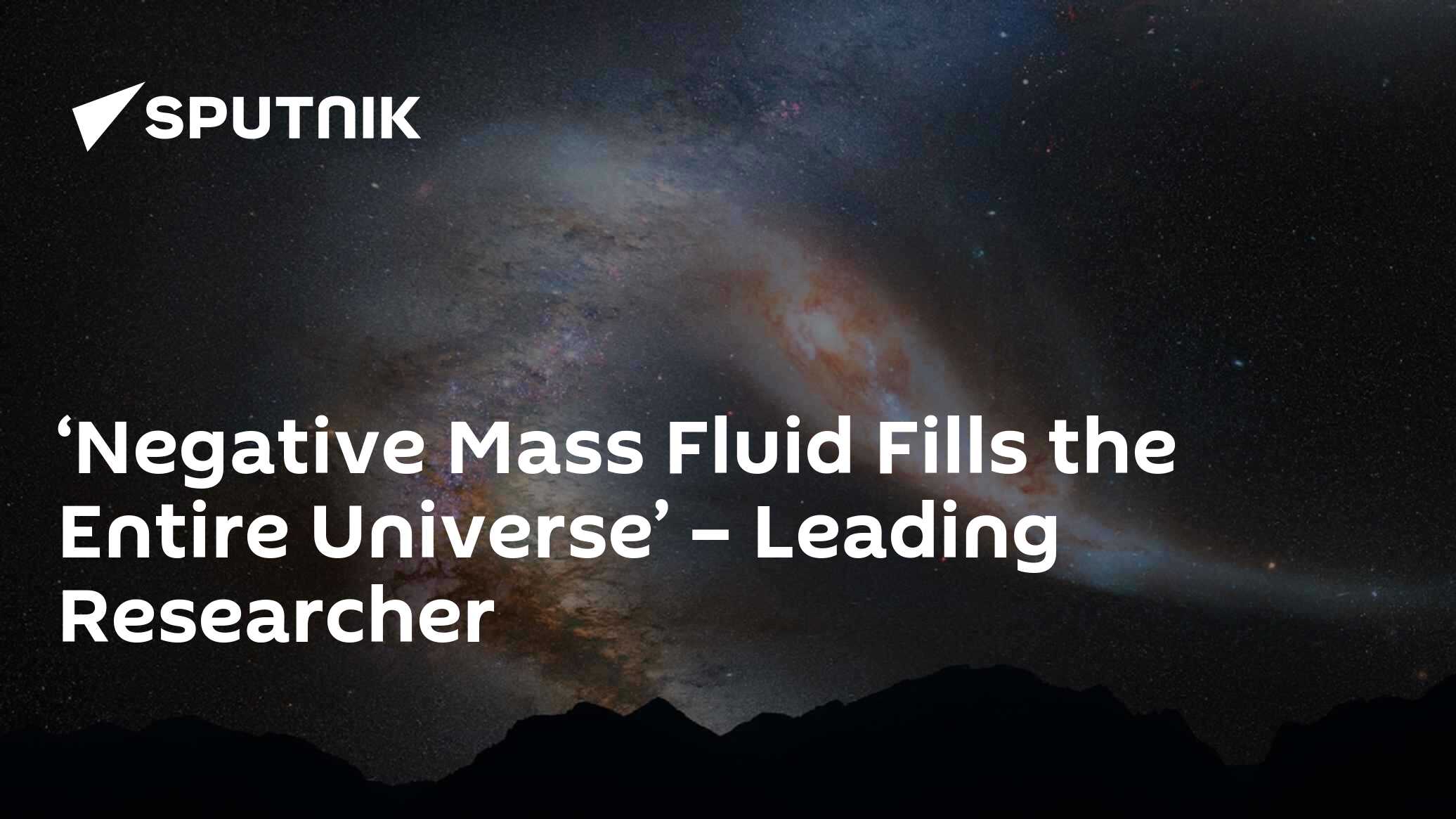 ‘Negative Mass Fluid Fills the Entire Universe’ – Leading Researcher ...