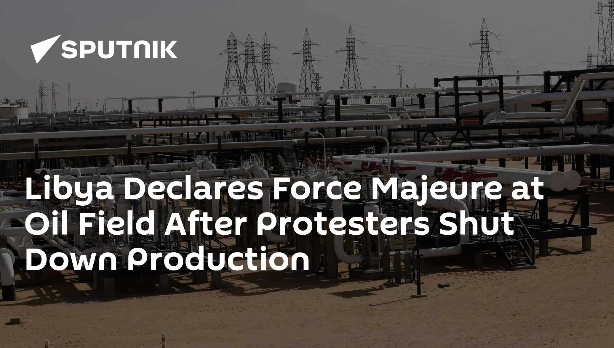 Libya Declares Force Majeure at Oil Field After Protesters Shut Down ...