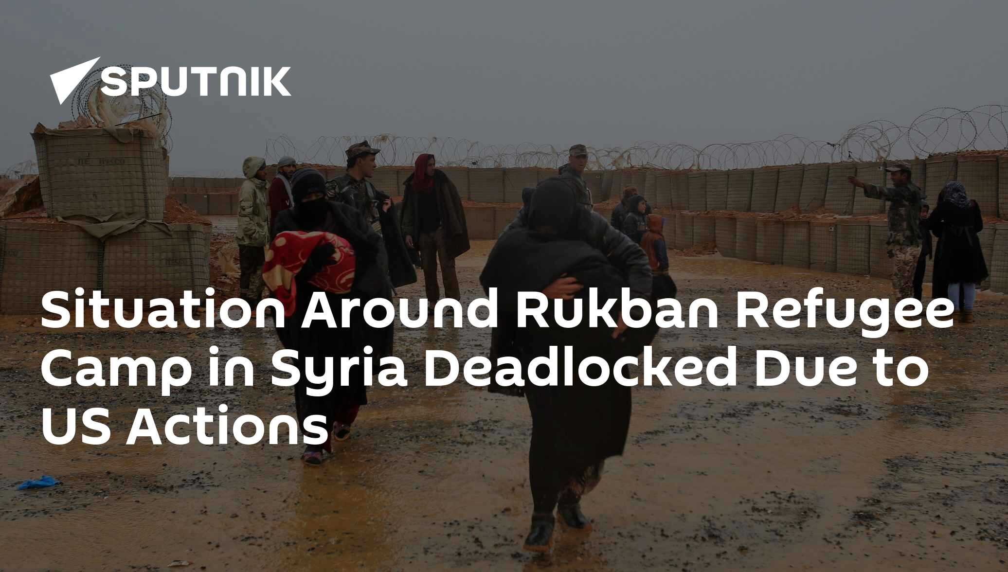 Situation Around Rukban Refugee Camp in Syria Deadlocked Due to US ...