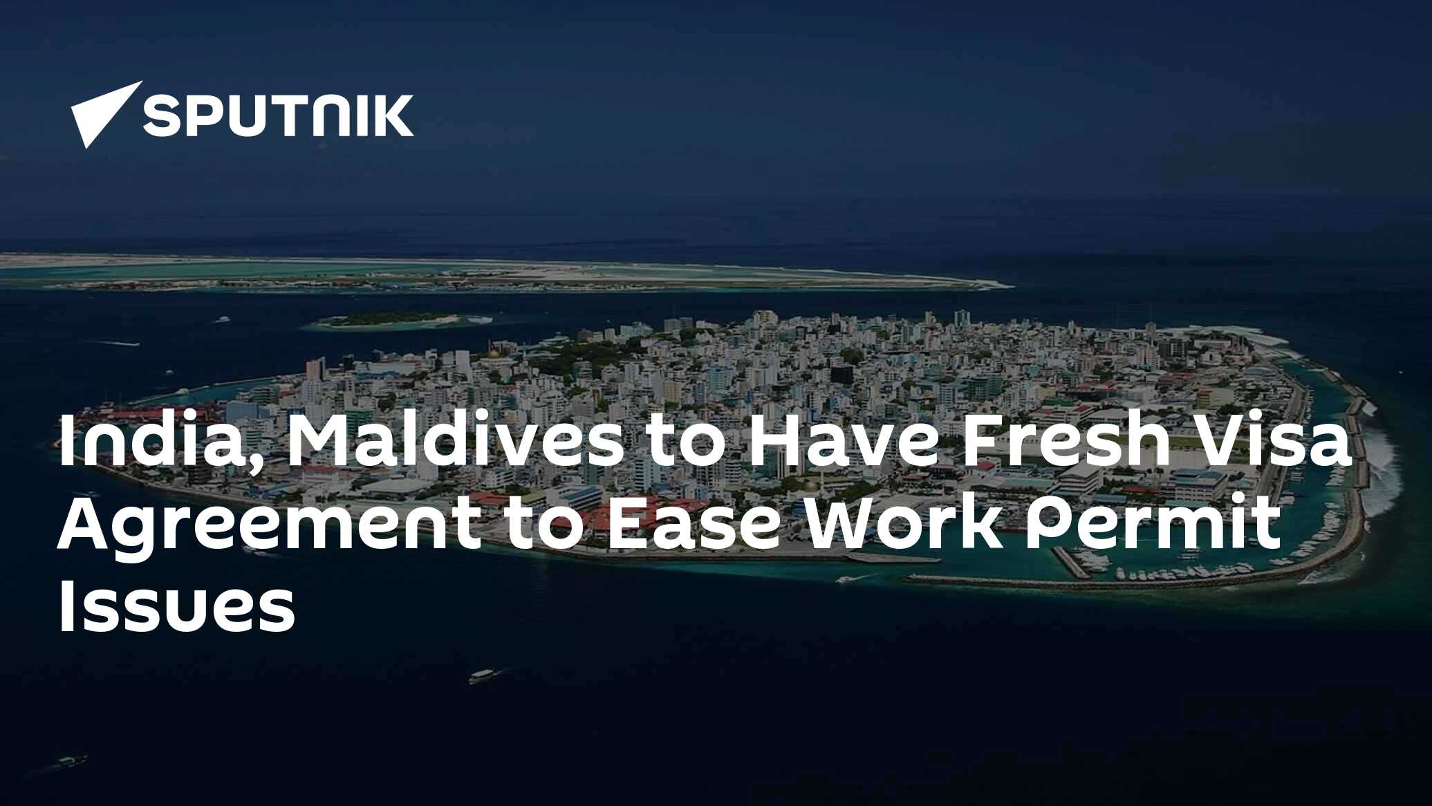 India, Maldives to Have Fresh Visa Agreement to Ease Work Permit Issues ...