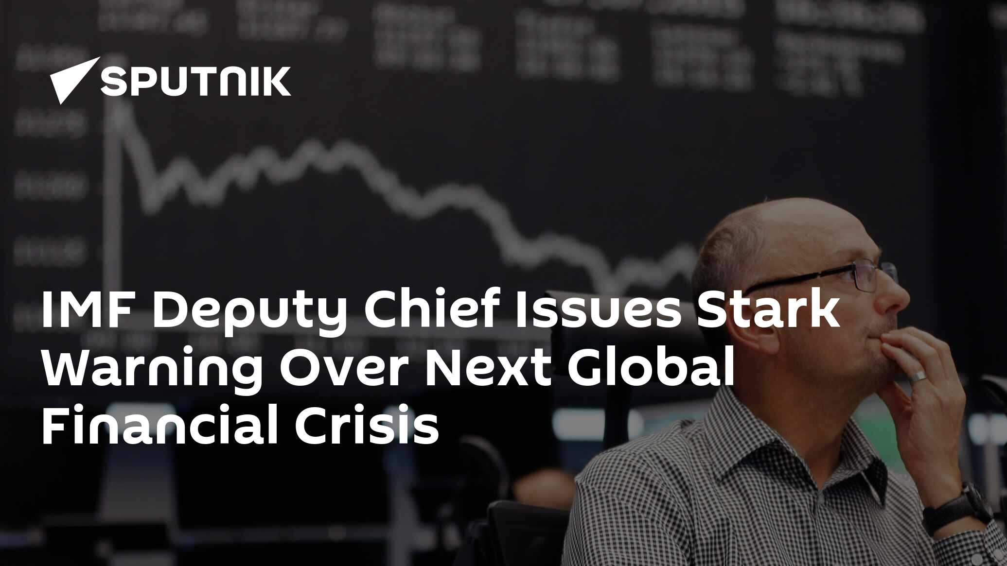 IMF Deputy Chief Issues Stark Warning Over Next Global Financial Crisis ...