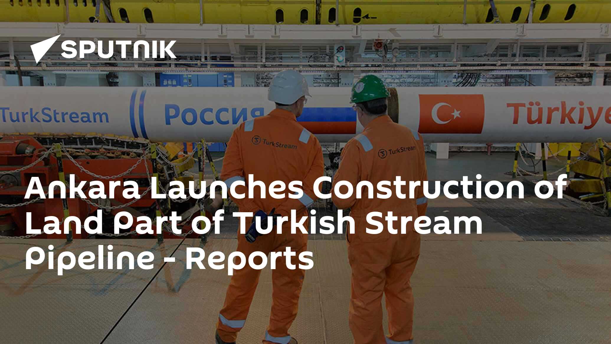 Ankara Launches Construction of Land Part of Turkish Stream Pipeline ...