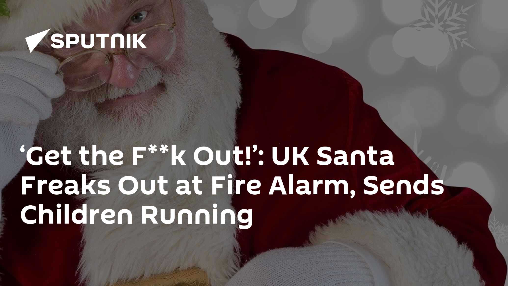 ‘Get the F**k Out!’: UK Santa Freaks Out at Fire Alarm, Sends Children ...