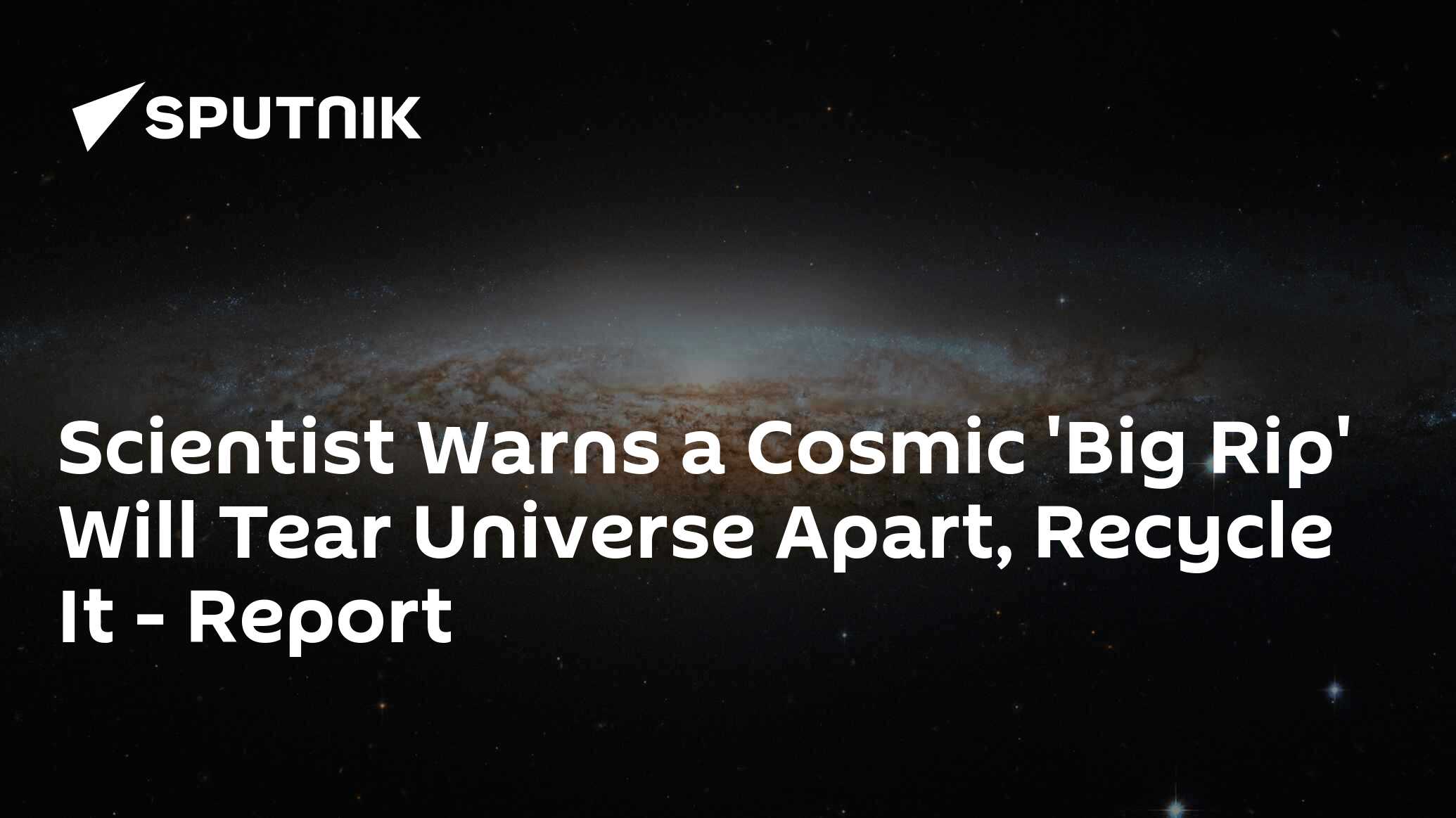 Scientist Warns a Cosmic 'Big Rip' Will Tear Universe Apart, Recycle It ...