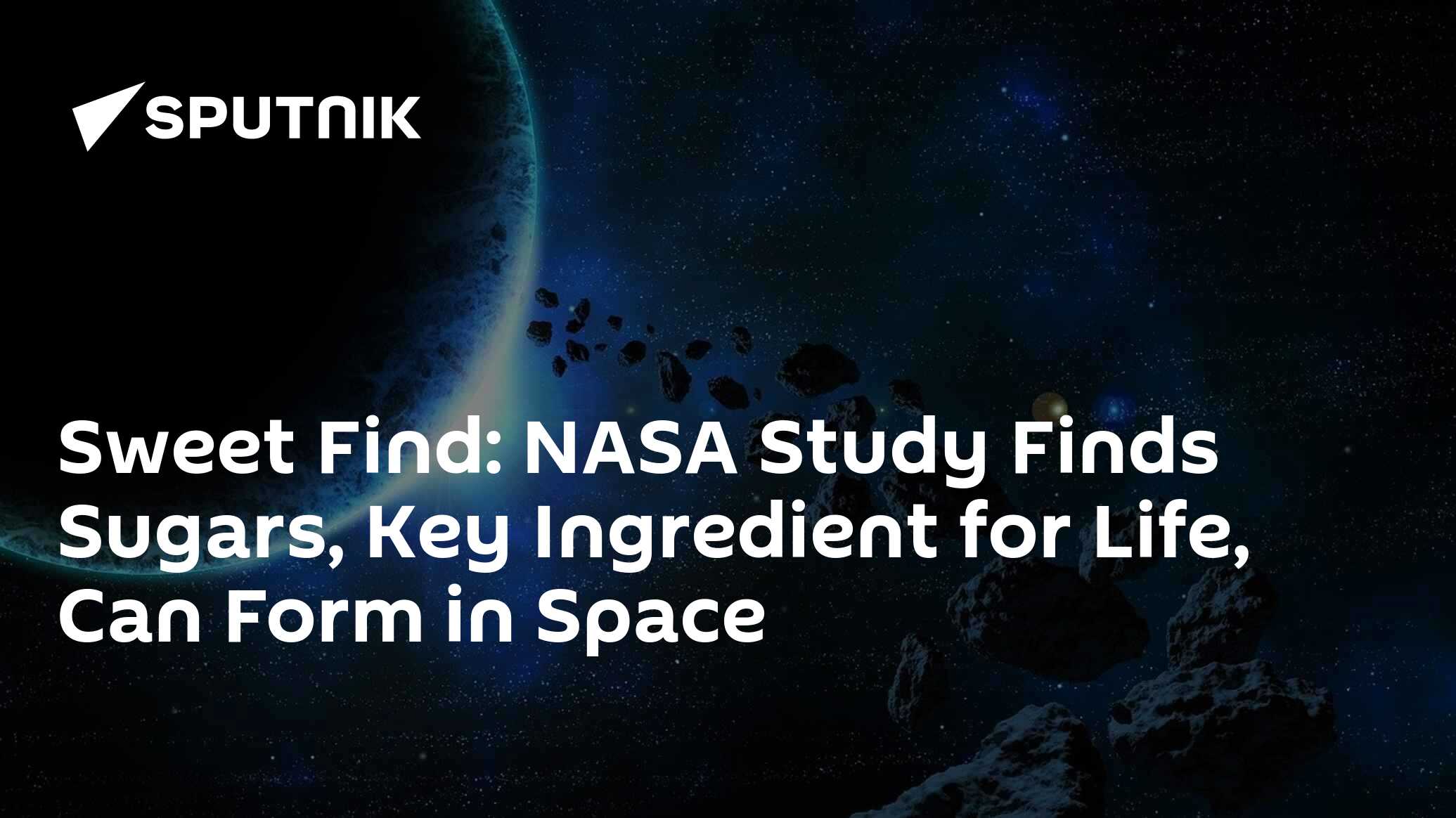 Sweet Find: NASA Study Finds Sugars, Key Ingredient for Life, Can Form ...