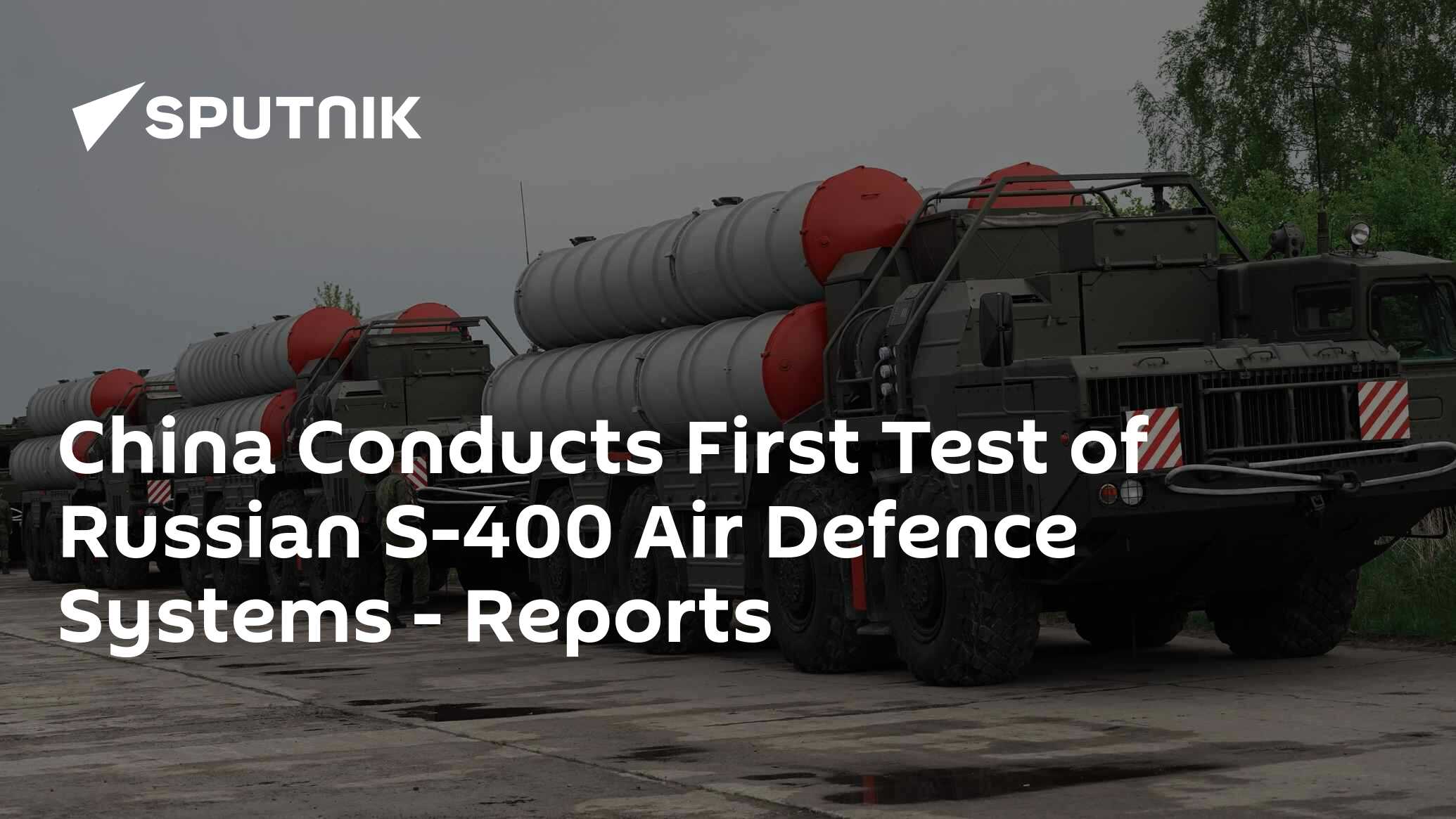 China Conducts First Test of Russian S-400 Air Defence Systems ...