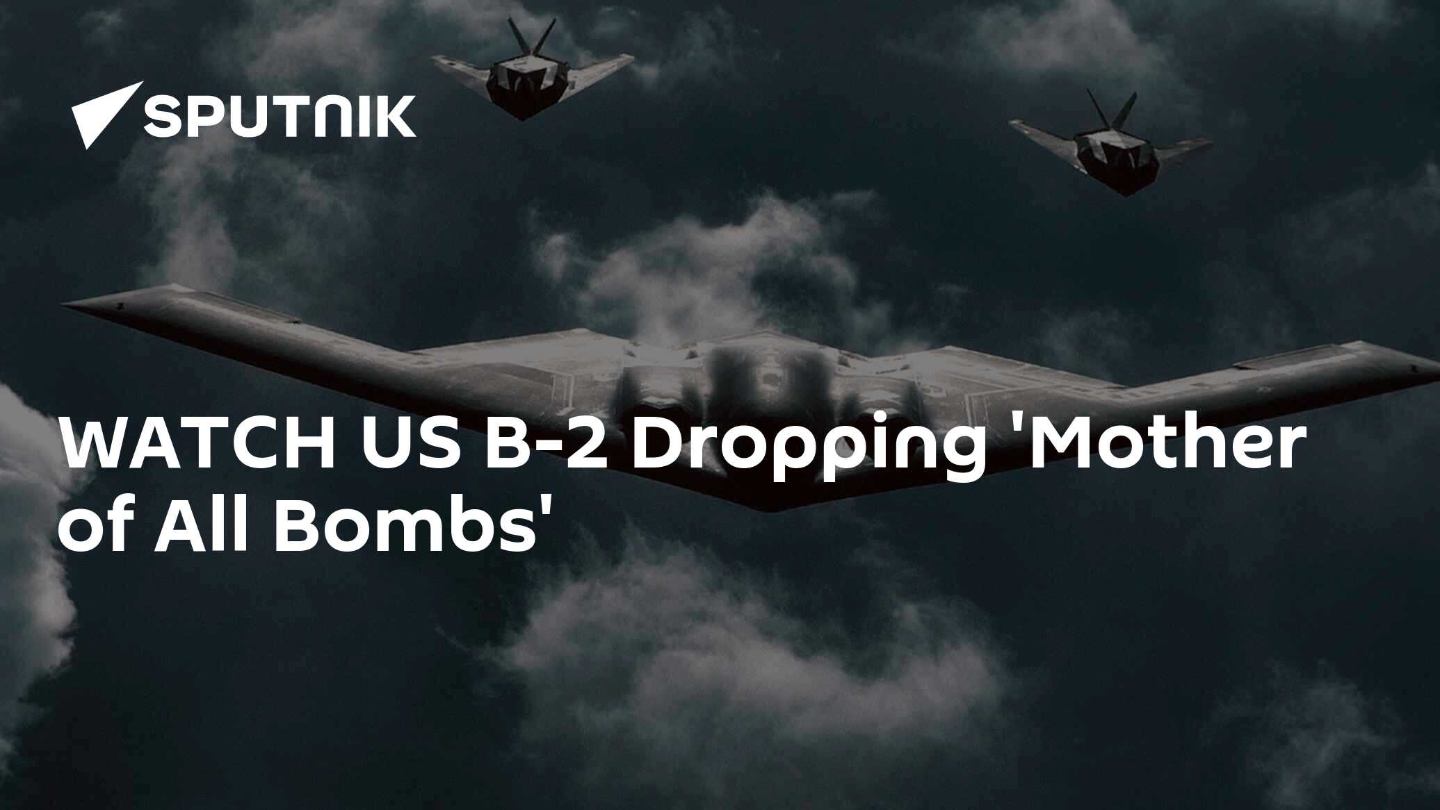 WATCH US B-2 Dropping 'Mother of All Bombs' - 23.12.2018, Sputnik ...