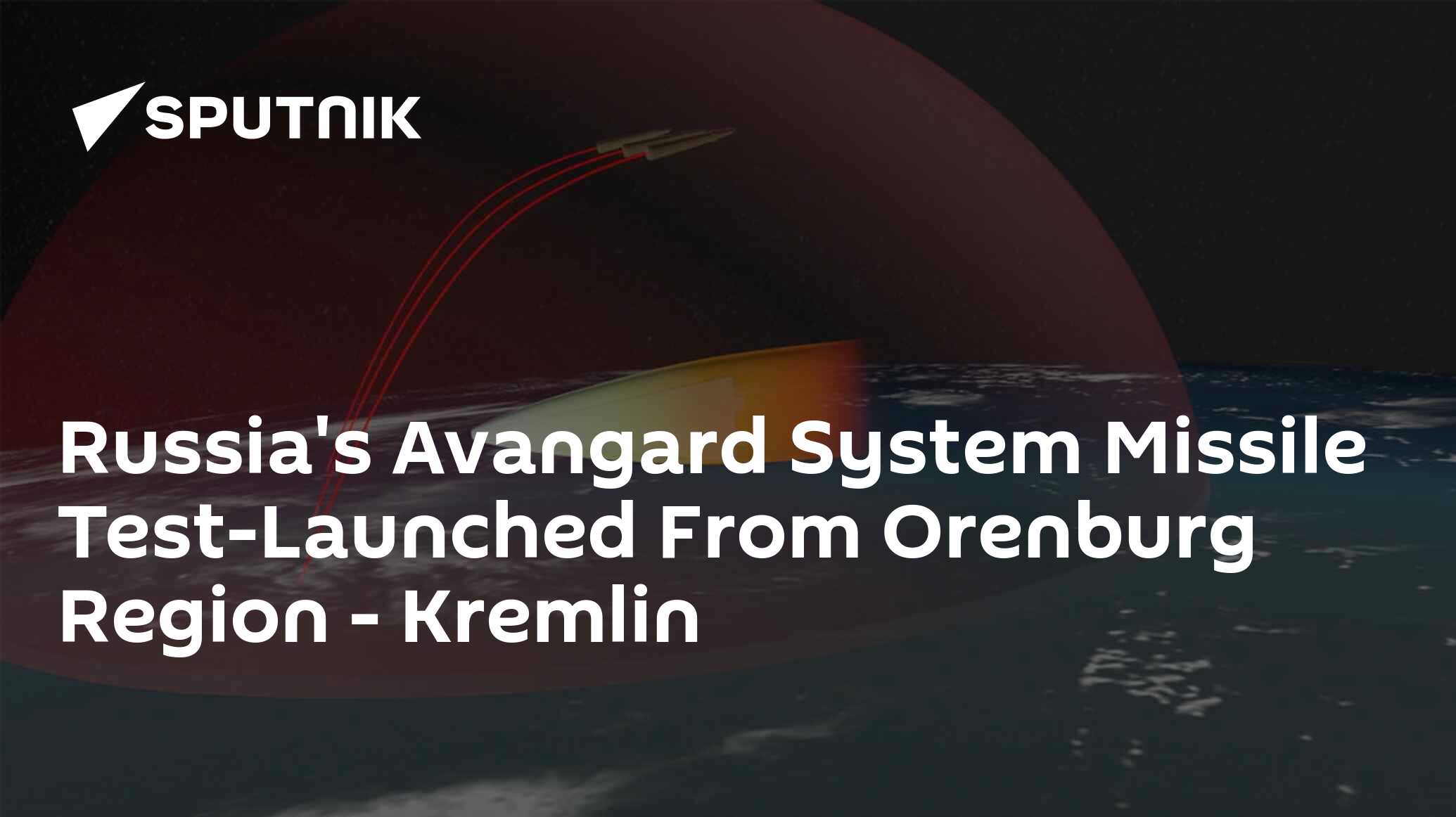 Russia's Avangard System Missile Test-Launched From Orenburg Region ...