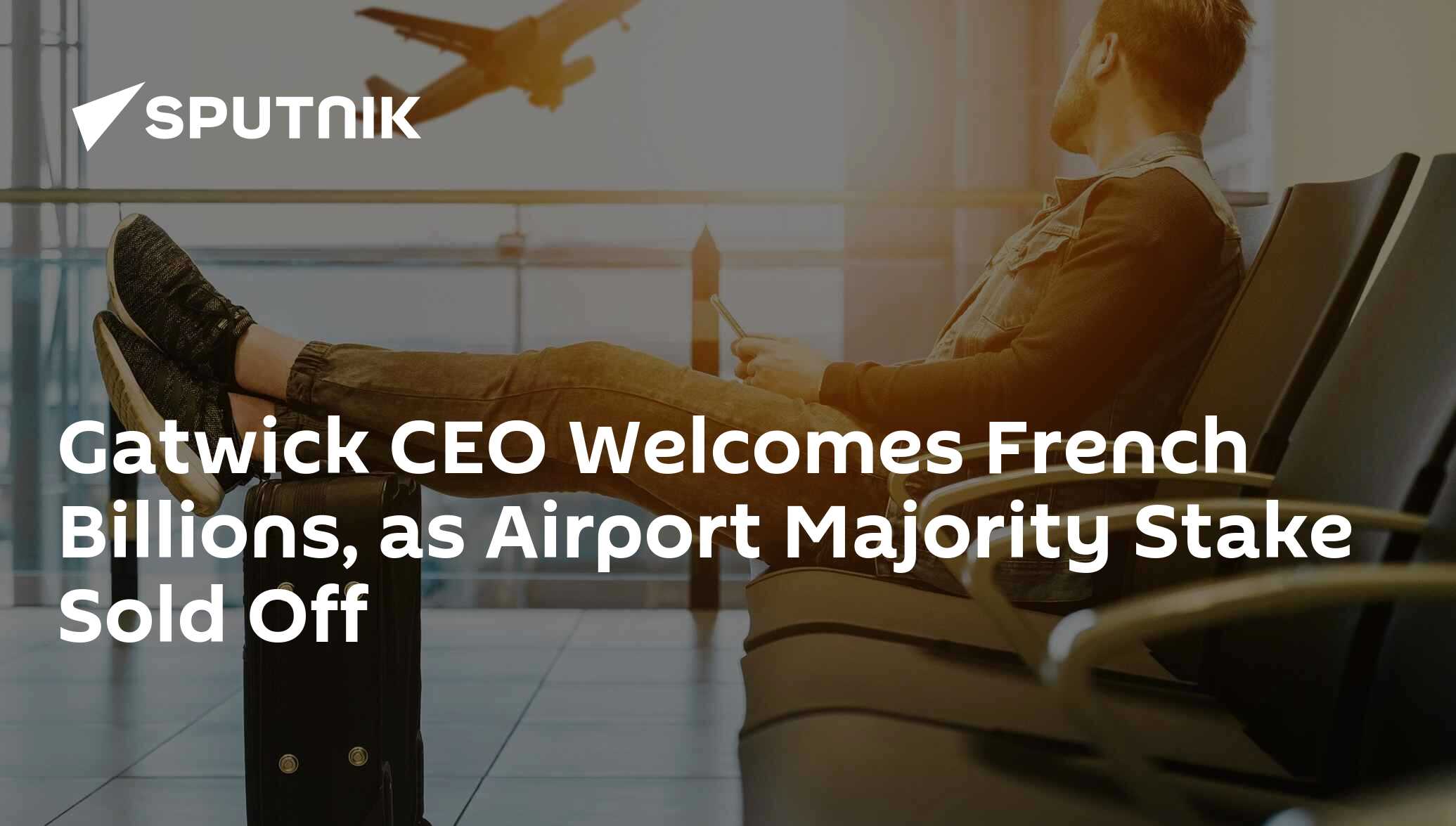 Gatwick CEO Welcomes French Billions, as Airport Majority Stake Sold ...