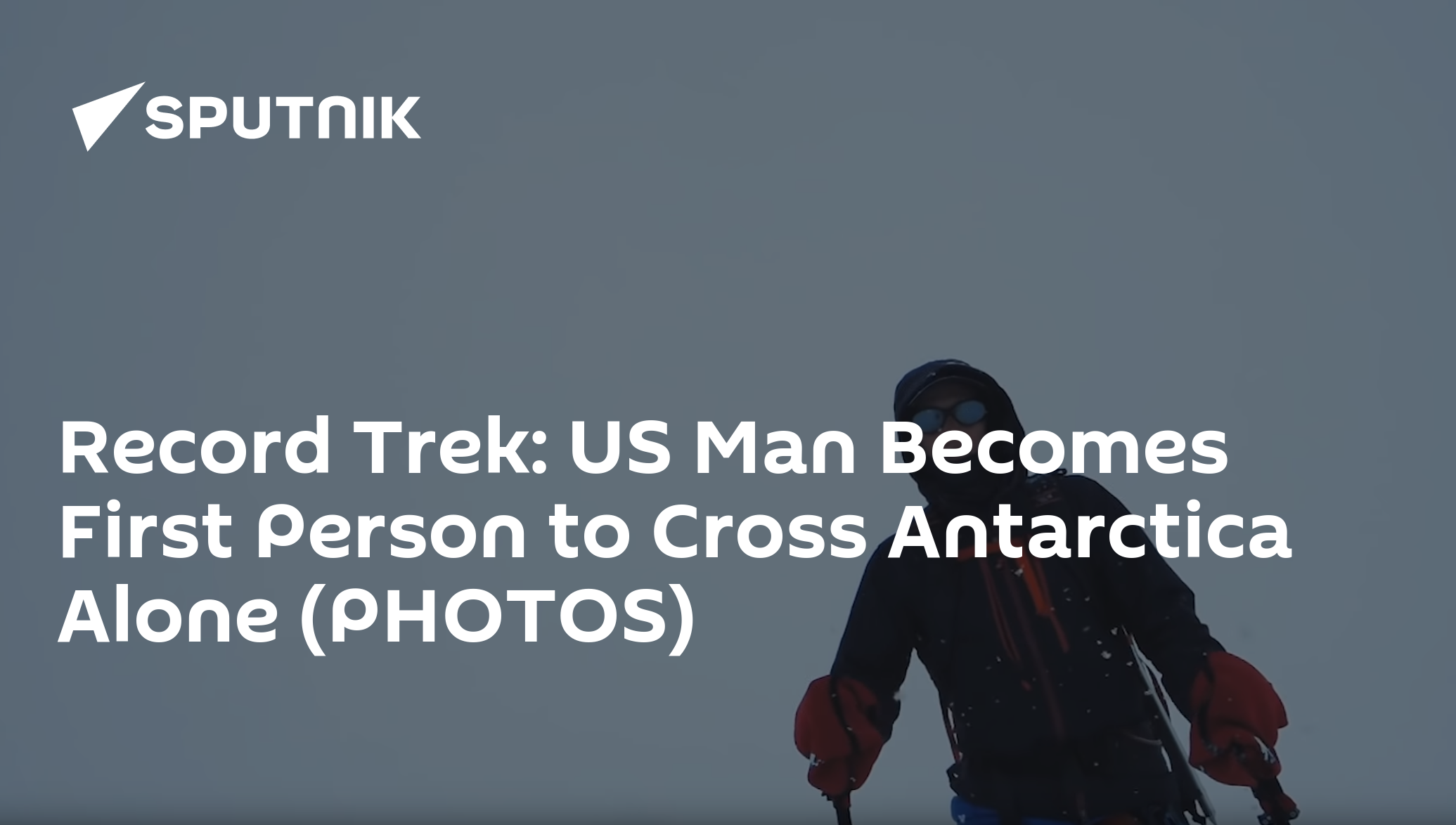 Record Trek: US Man Becomes First Person to Cross Antarctica Alone ...