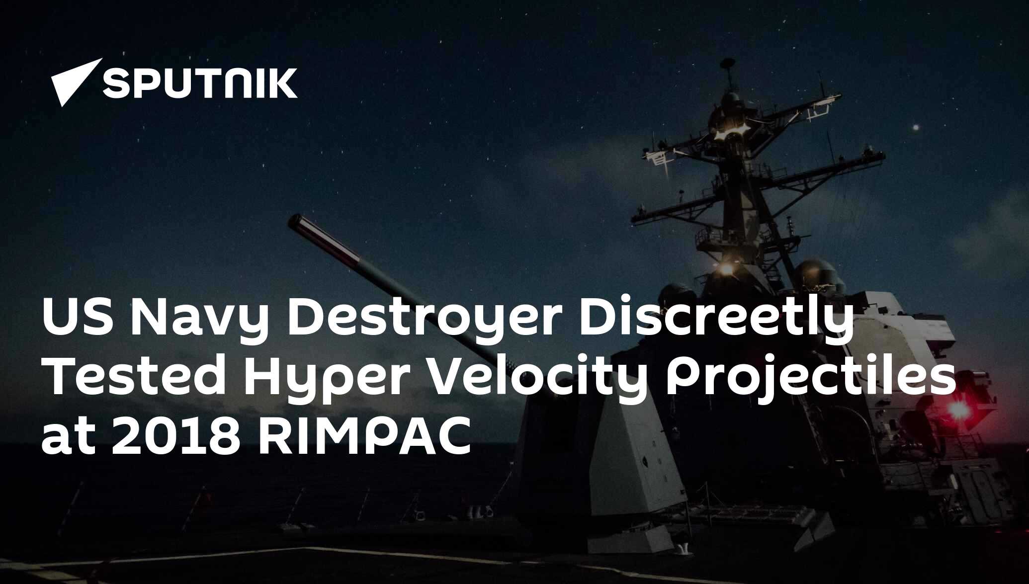 US Navy Destroyer Discreetly Tested Hyper Velocity Projectiles at 2018 ...