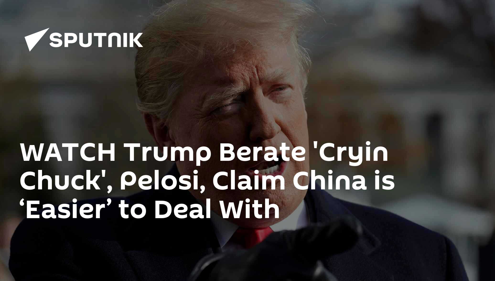 WATCH Trump Berate 'Cryin Chuck', Pelosi, Claim China is ‘Easier’ to ...