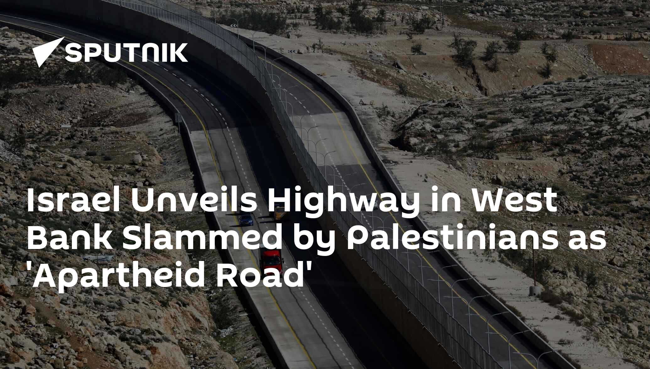 Israel Unveils Highway in West Bank Slammed by Palestinians as ...