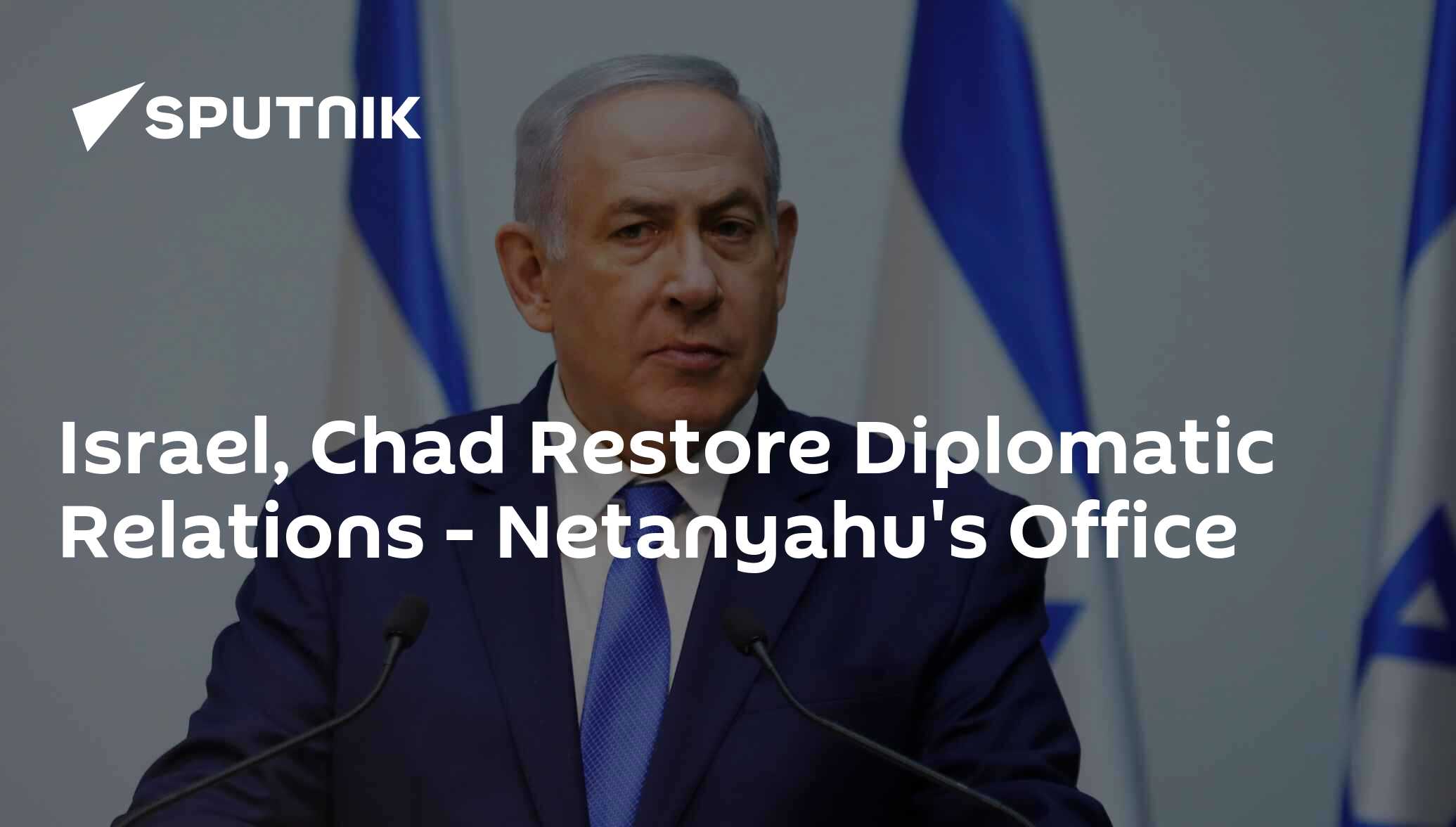 Israel, Chad Restore Diplomatic Relations - Netanyahu's Office - 20.01. ...