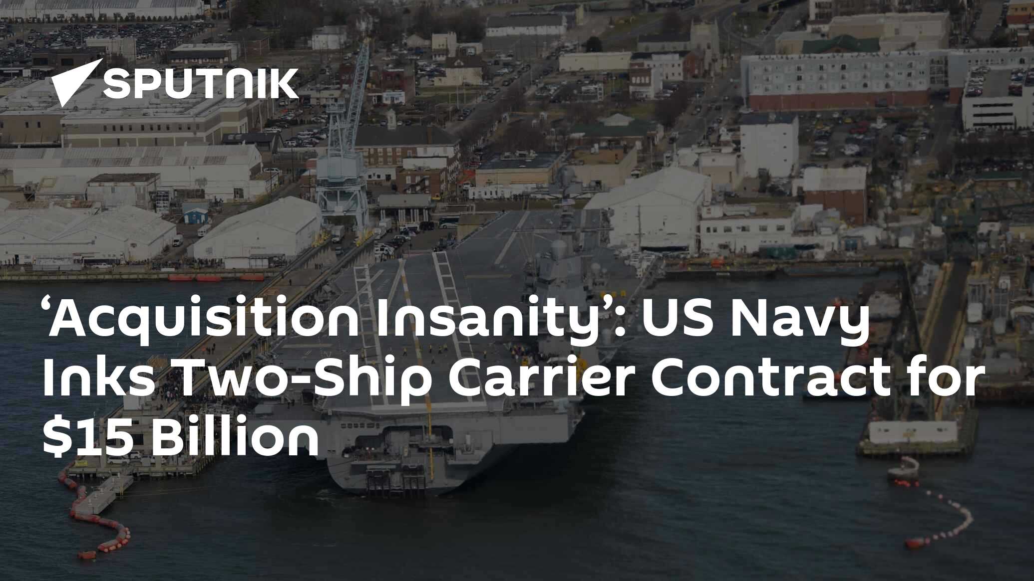 ‘Acquisition Insanity’: US Navy Inks Two-Ship Carrier Contract for $15 ...