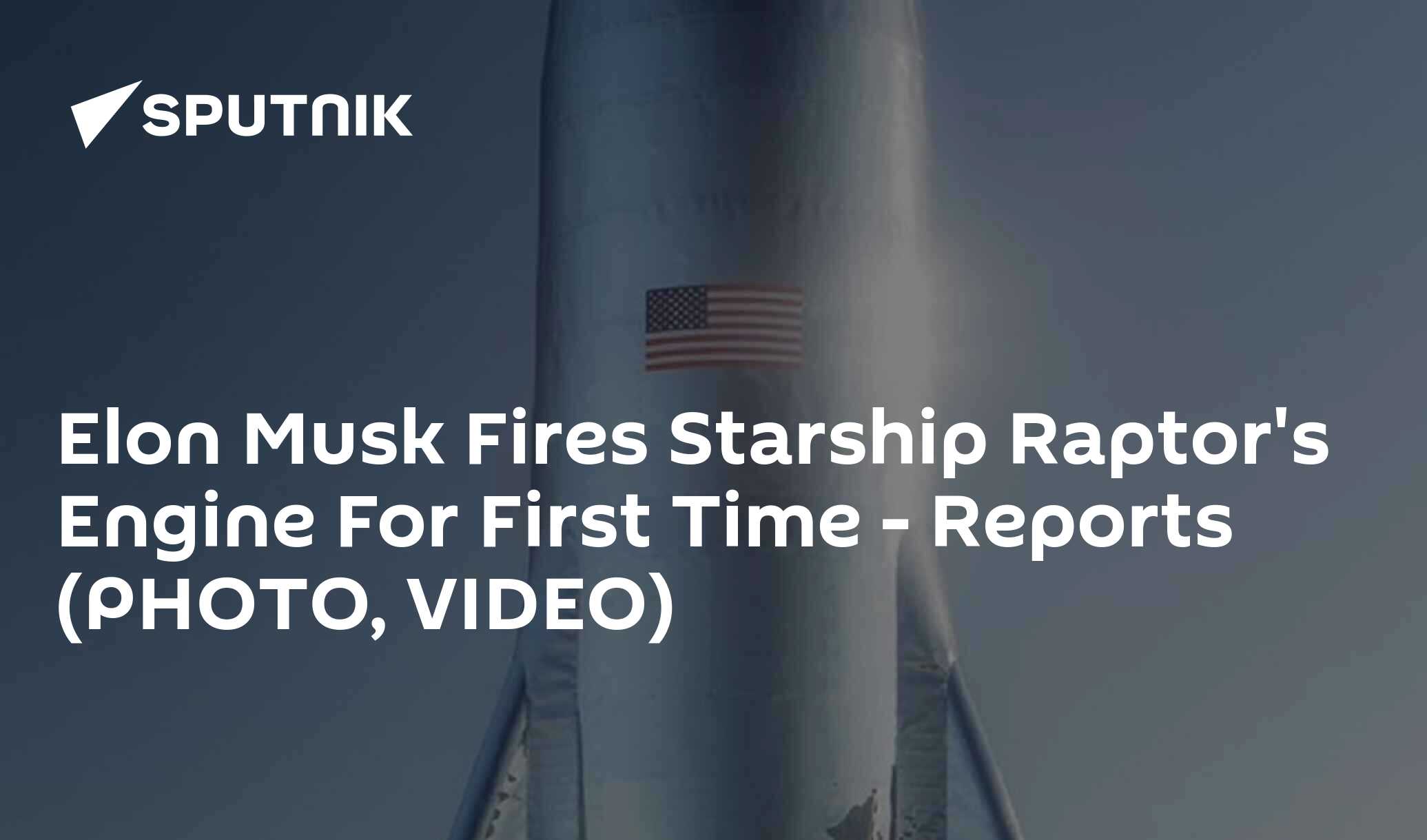 Elon Musk Fires Starship Raptor's Engine For First Time - Reports ...