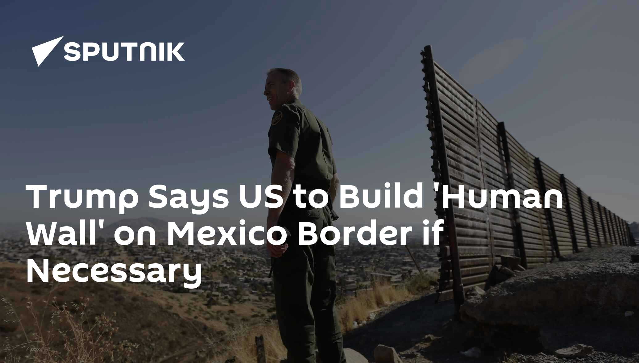 Trump Says US to Build 'Human Wall' on Mexico Border if Necessary - 05. ...