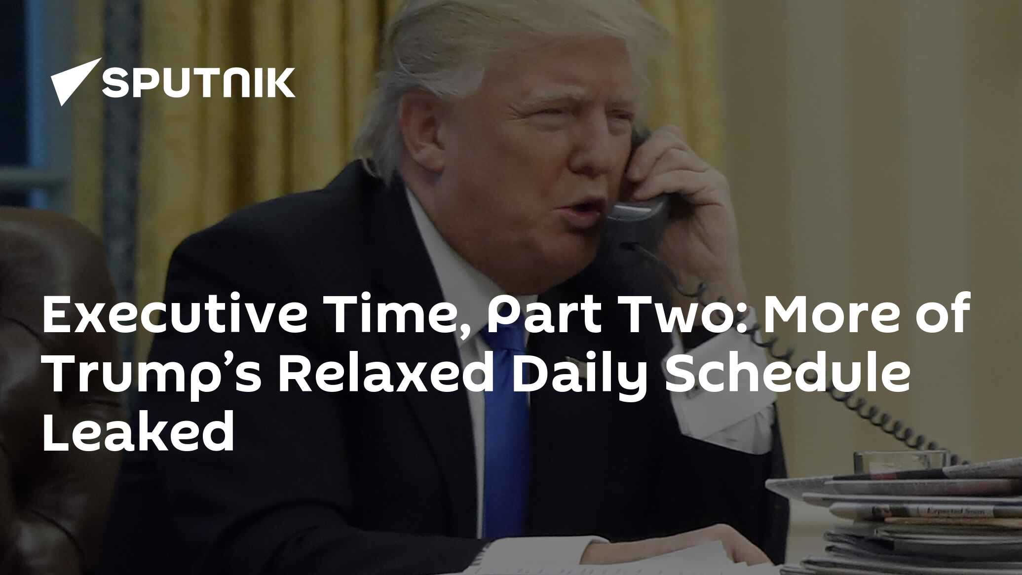 Executive Time, Part Two: More of Trump’s Relaxed Daily Schedule Leaked ...