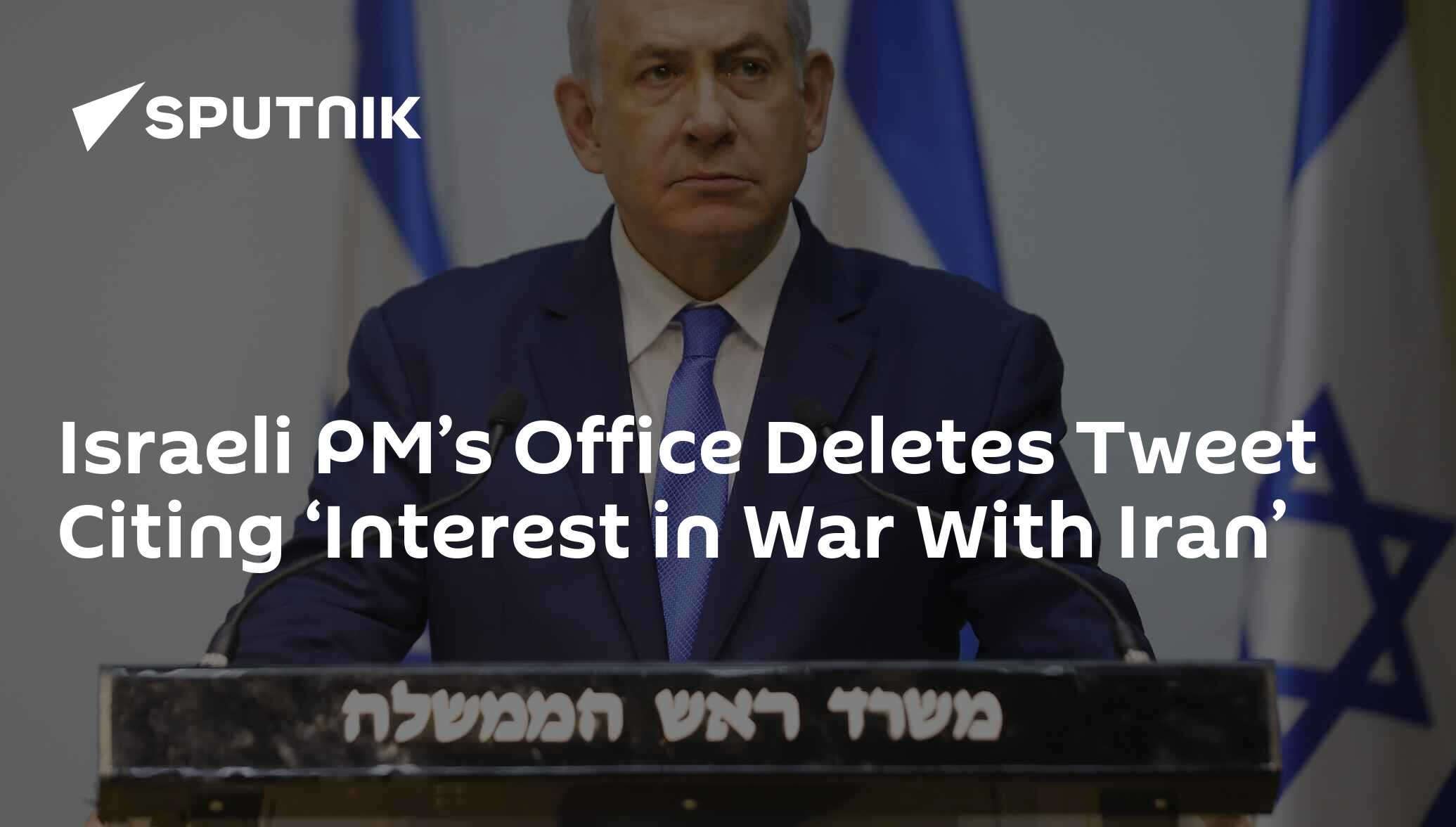 Israeli PM’s Office Deletes Tweet Citing ‘Interest in War With Iran ...