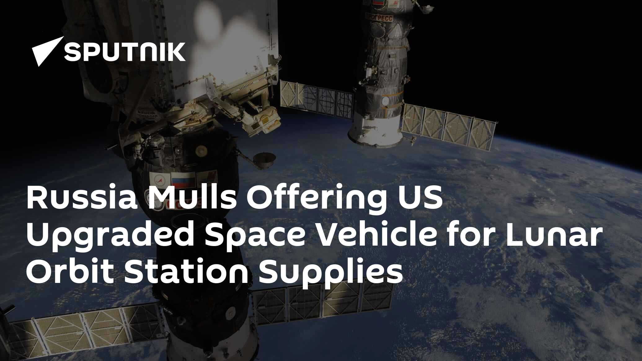 Russia Mulls Offering US Upgraded Space Vehicle for Lunar Orbit Station ...