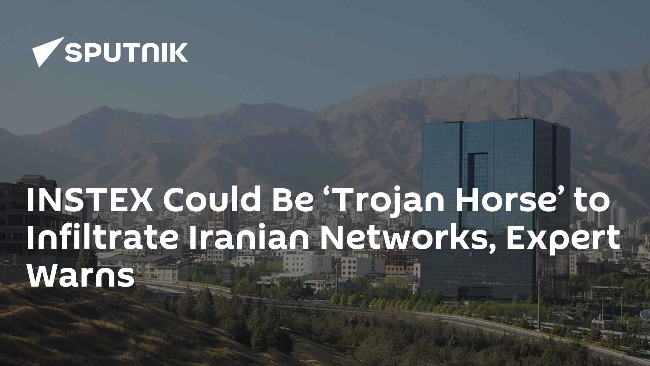 INSTEX Could Be ‘Trojan Horse’ to Infiltrate Iranian Networks, Expert ...
