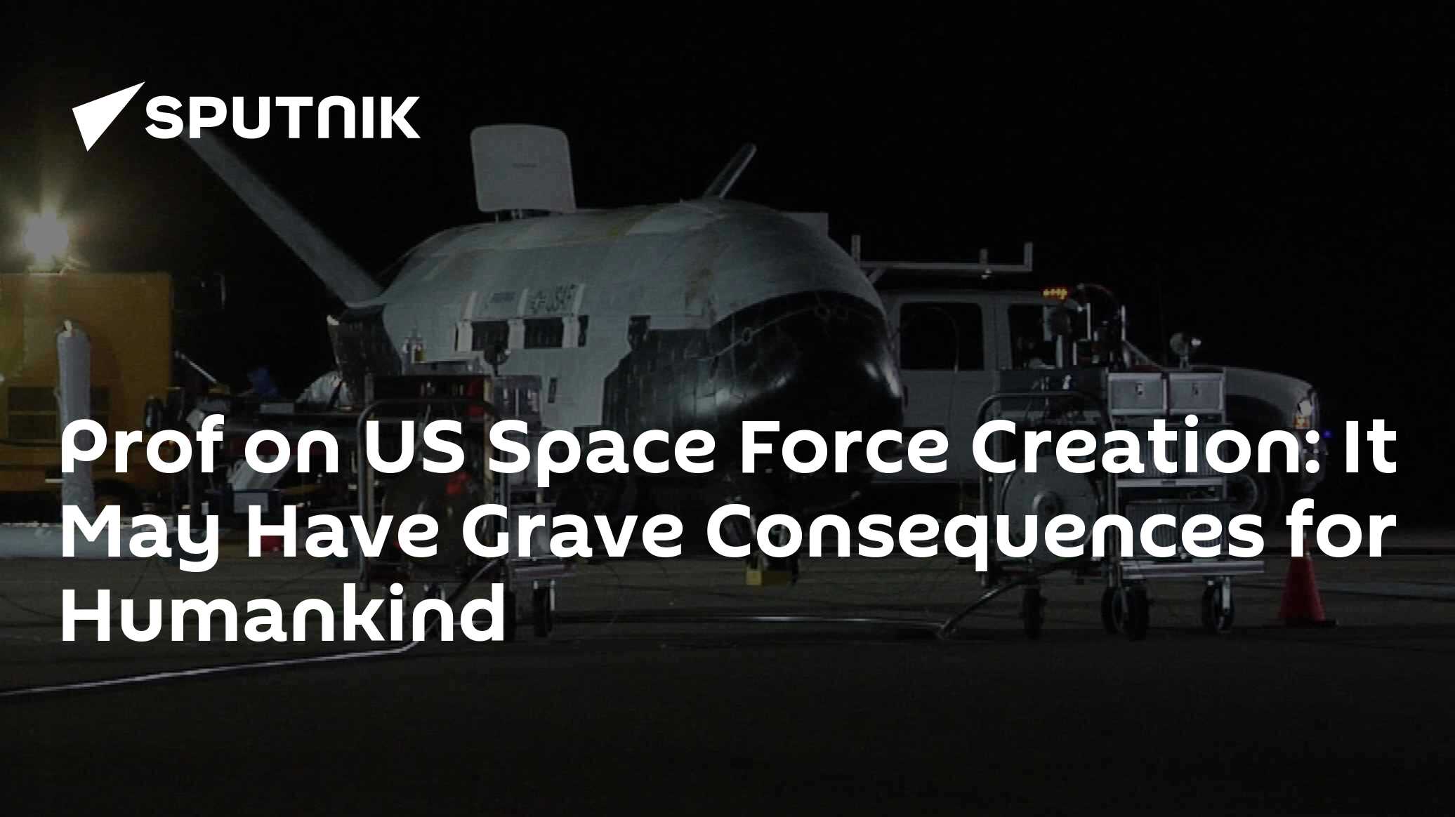 Prof on US Space Force Creation: It May Have Grave Consequences for ...