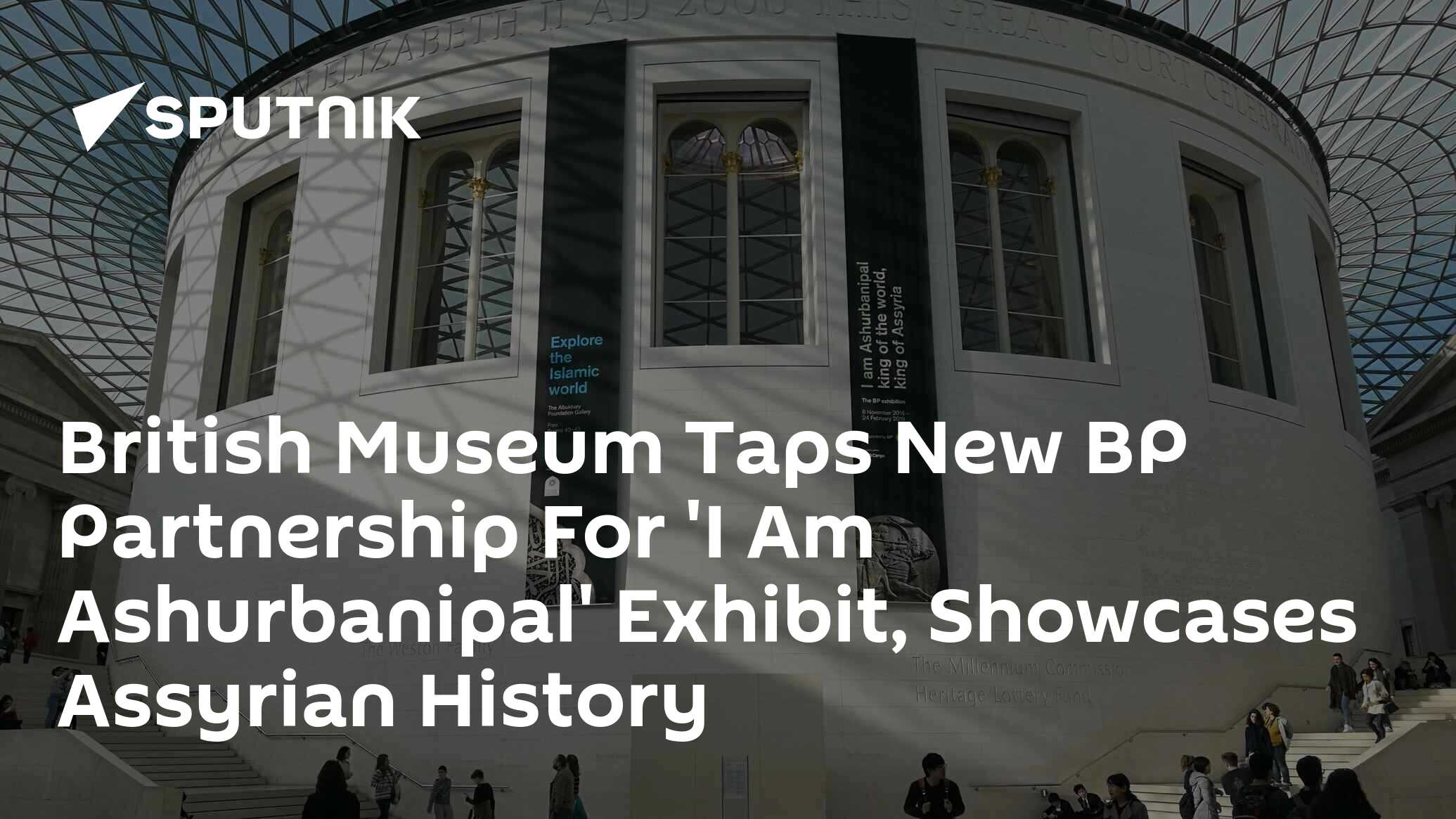 British Museum Taps New BP Partnership For 'I Am Ashurbanipal' Exhibit ...