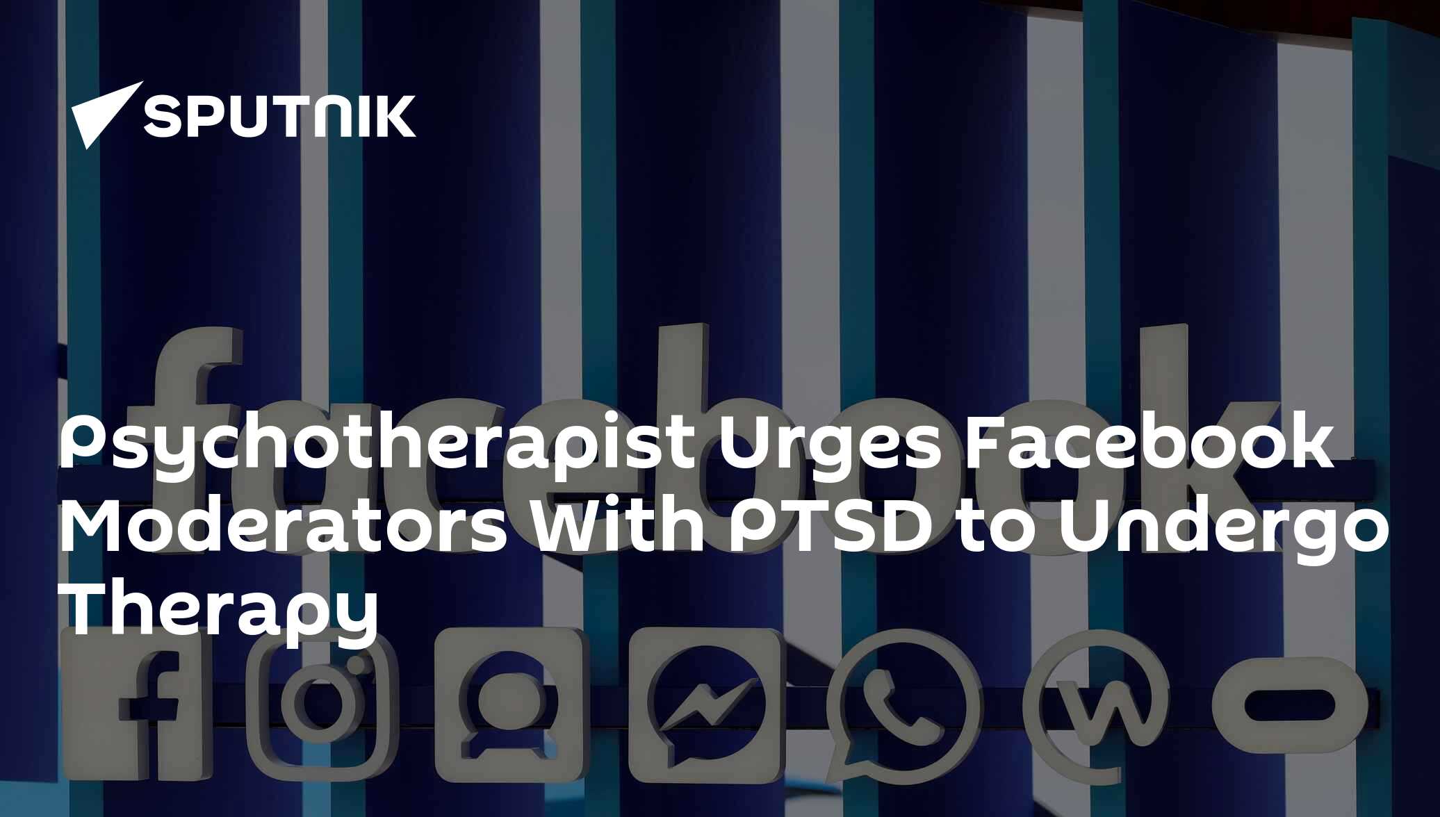 Psychotherapist Urges Facebook Moderators With PTSD to Undergo Therapy ...
