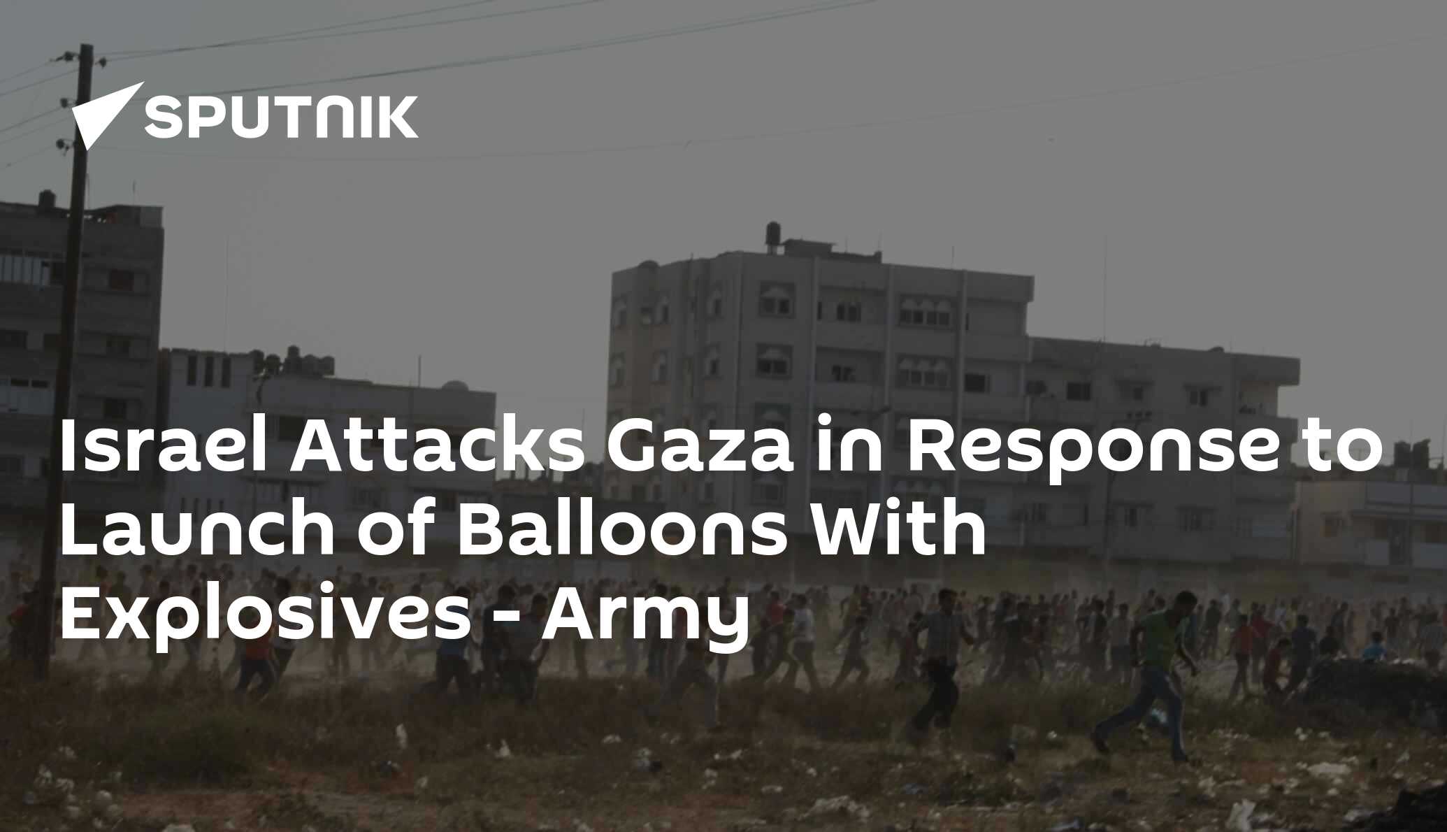 Israel Attacks Gaza in Response to Launch of Balloons With Explosives ...