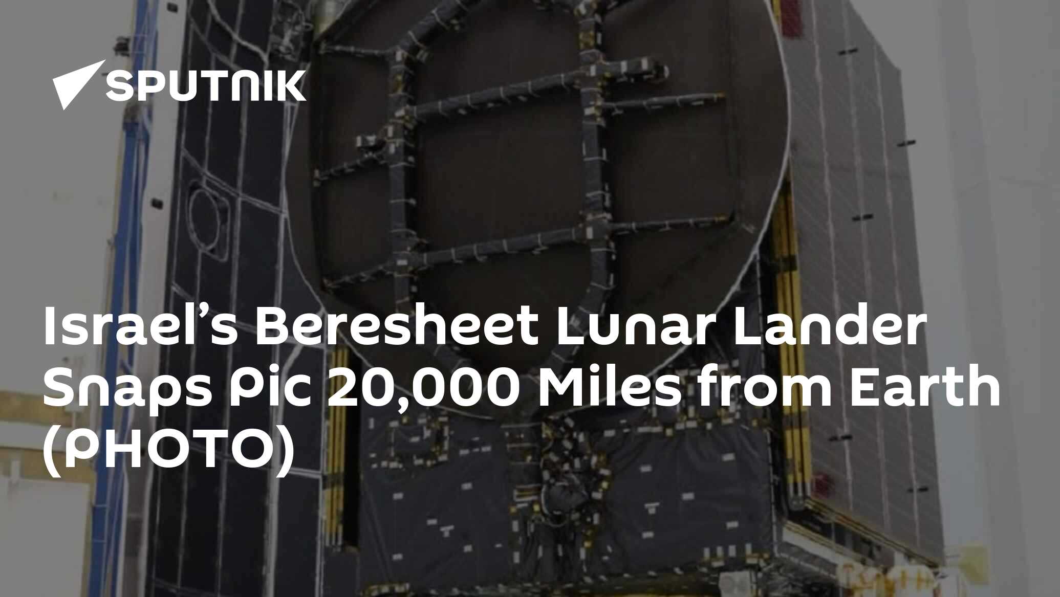 Israel’s Beresheet Lunar Lander Snaps Pic 20,000 Miles from Earth ...