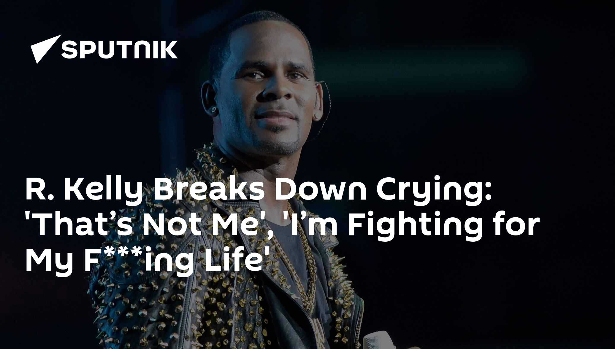 R. Kelly Breaks Down Crying: 'That’s Not Me', 'I’m Fighting for My F ...