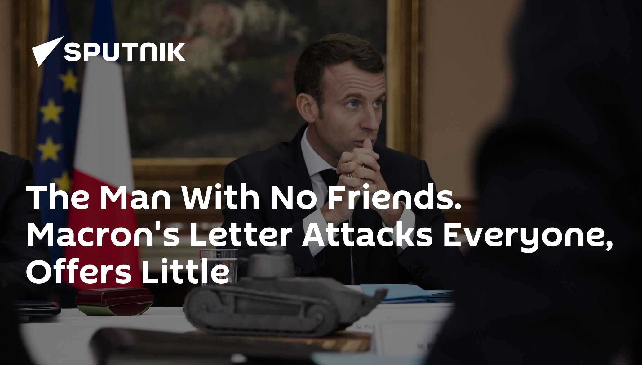 The Man With No Friends. Macron's Letter Attacks Everyone, Offers ...