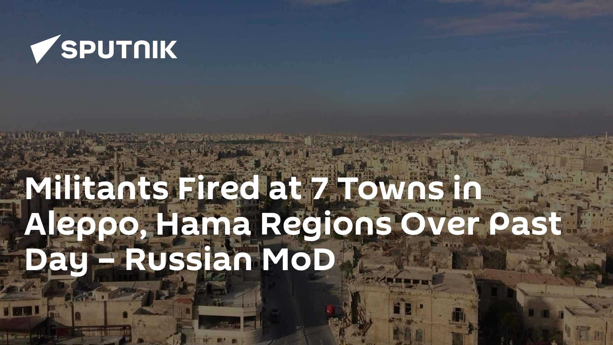 Militants Fired at 7 Towns in Aleppo, Hama Regions Over Past Day ...