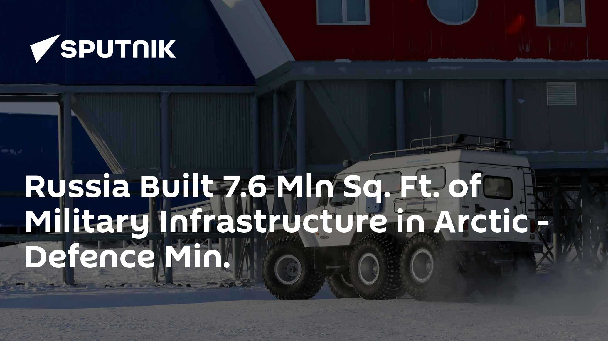 Russia Built 7.6 Mln Sq. Ft. of Military Infrastructure in Arctic ...