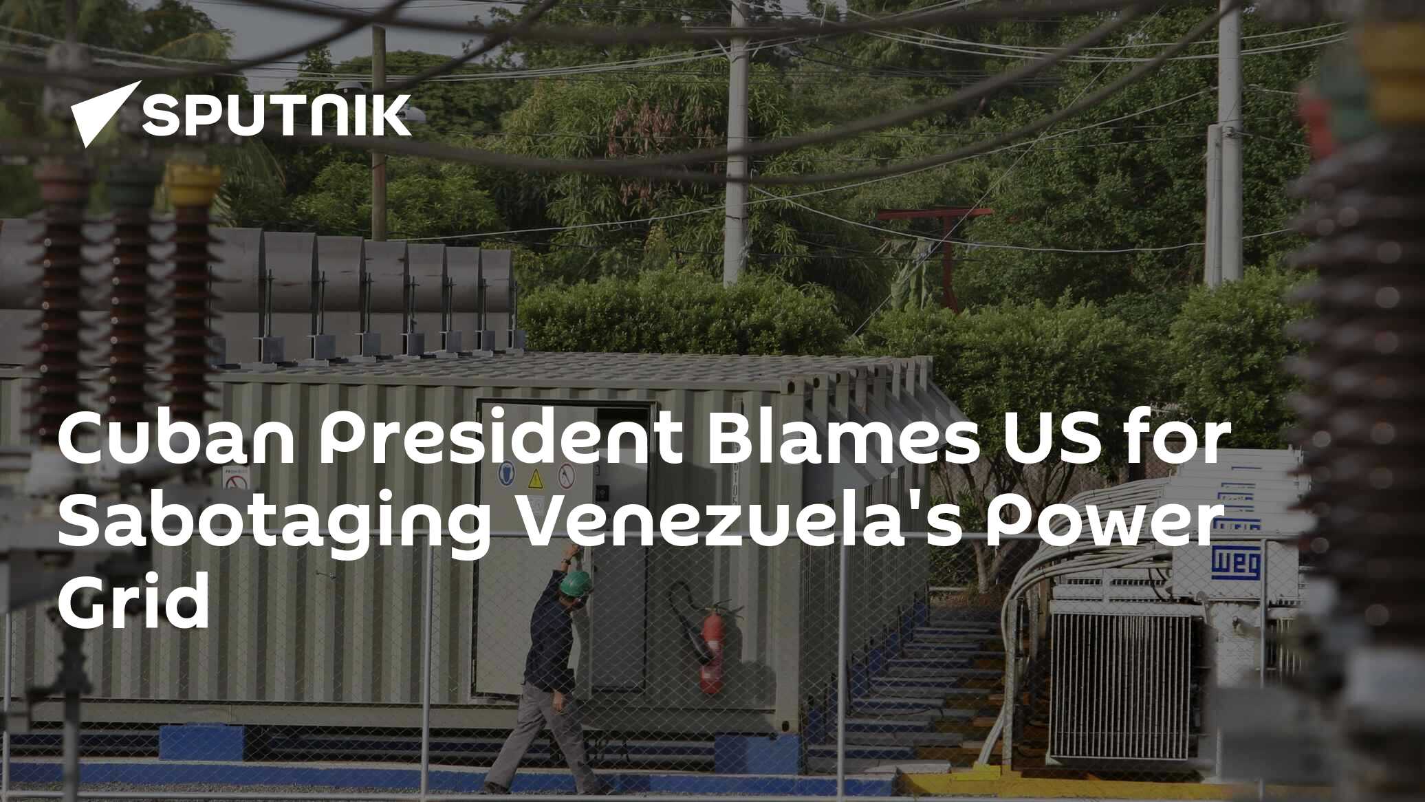 Cuban President Blames US for Sabotaging Venezuela's Power Grid - 13.03 ...