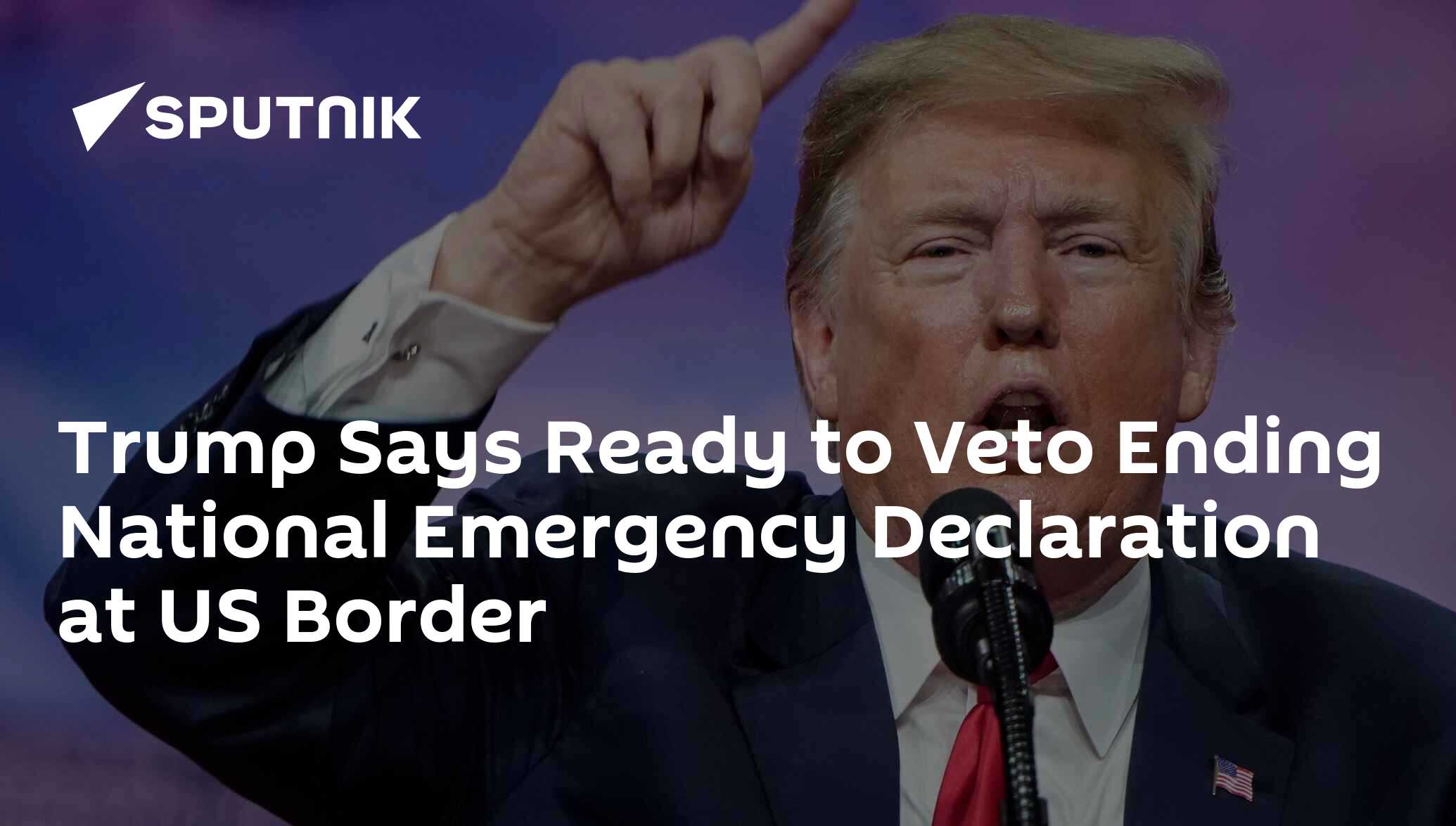Trump Says Ready to Veto Ending National Emergency Declaration at US ...