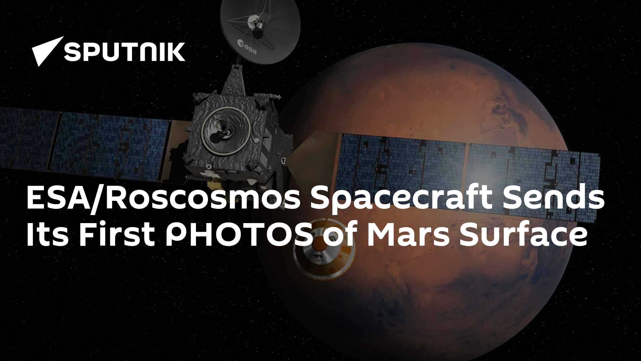 ESA/Roscosmos Spacecraft Sends Its First PHOTOS of Mars Surface - 16.03 ...