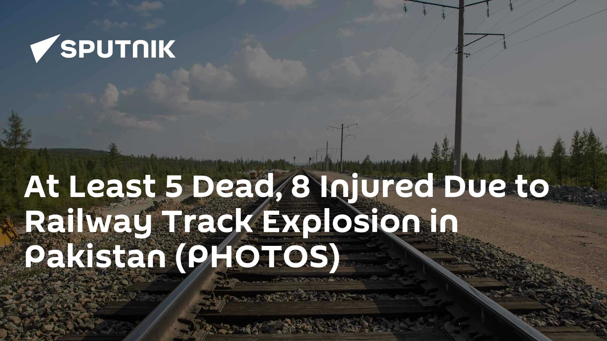 At Least 5 Dead, 8 Injured Due to Railway Track Explosion in Pakistan ...