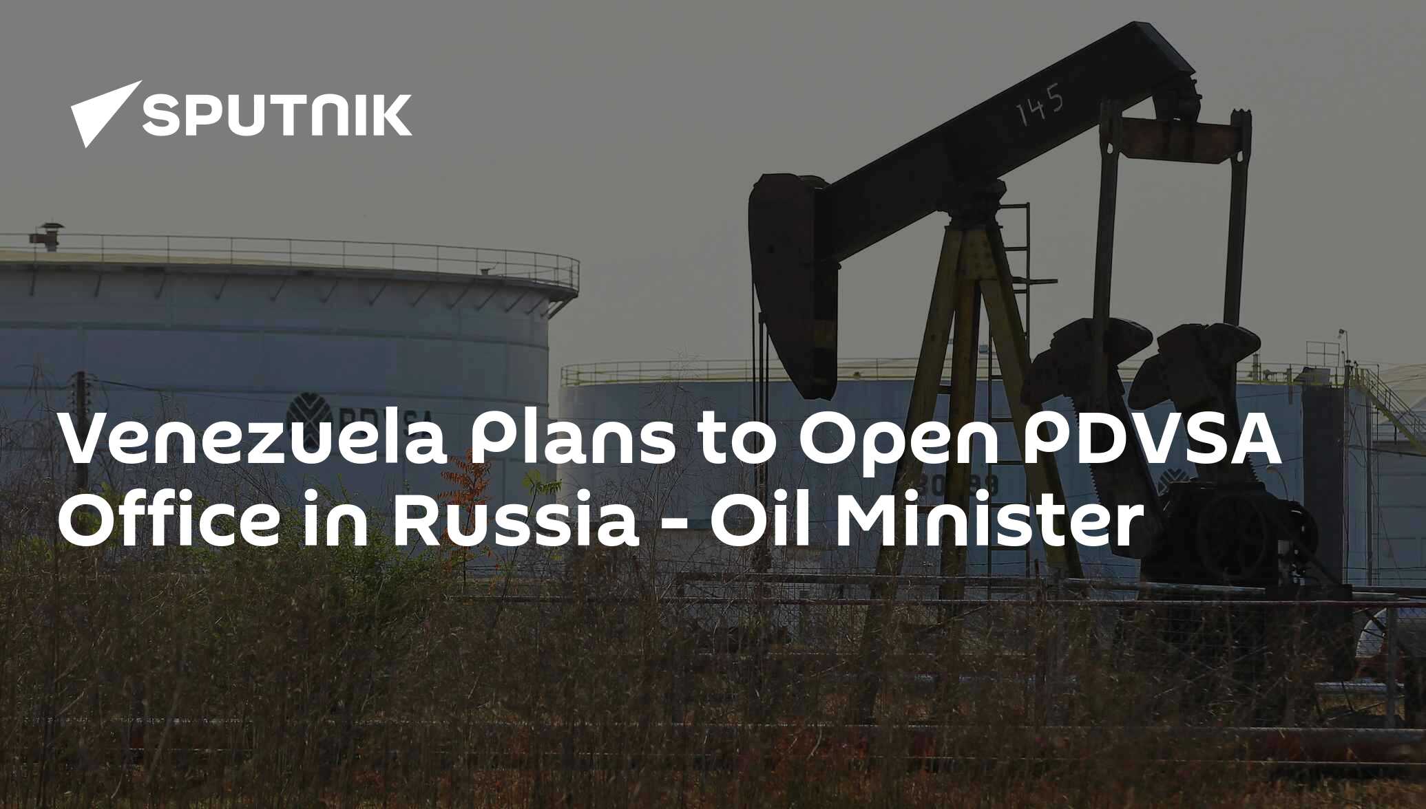 Venezuela Plans to Open PDVSA Office in Russia - Oil Minister - 18.03. ...