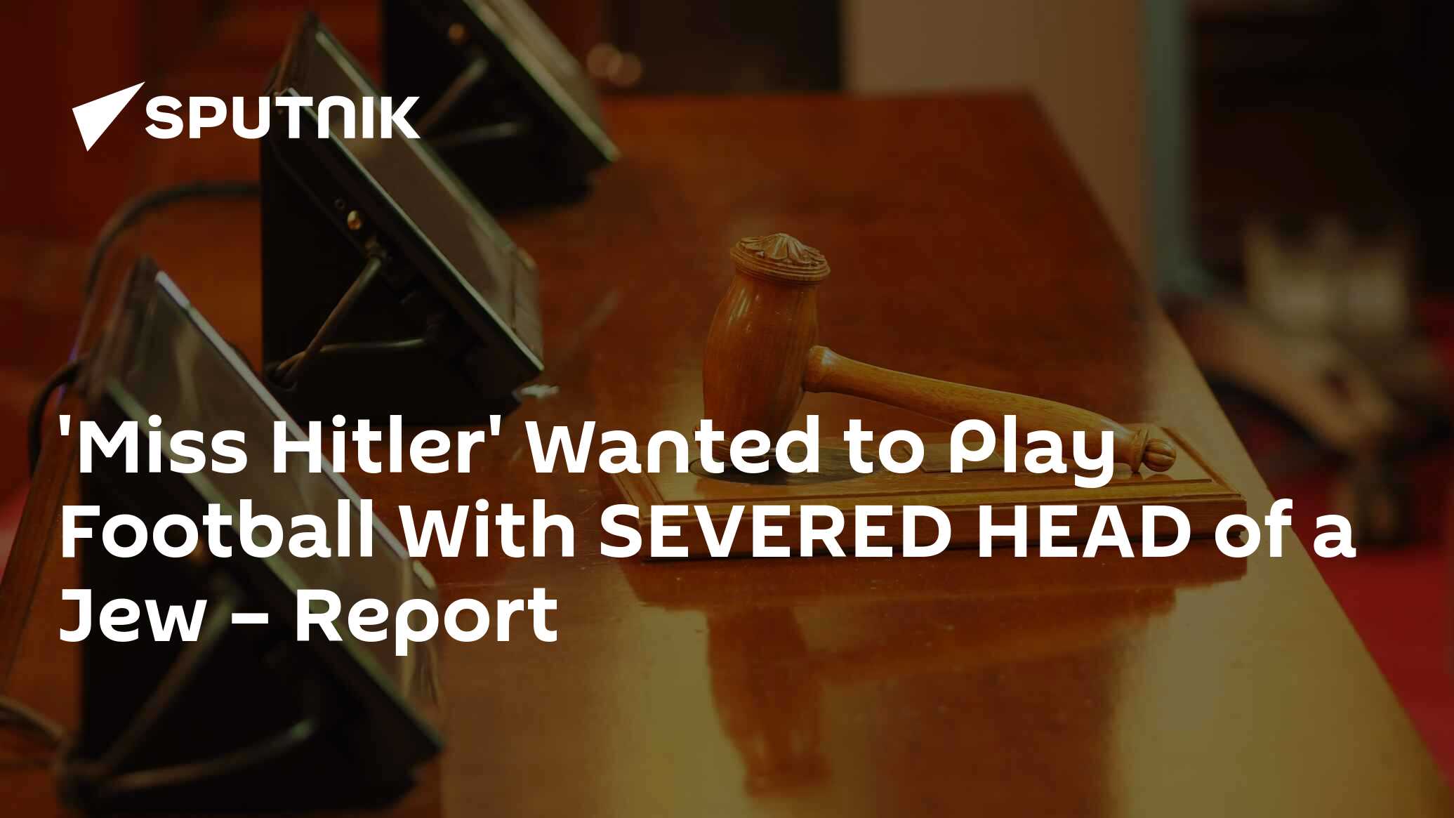 'Miss Hitler' Wanted to Play Football With SEVERED HEAD of a Jew ...