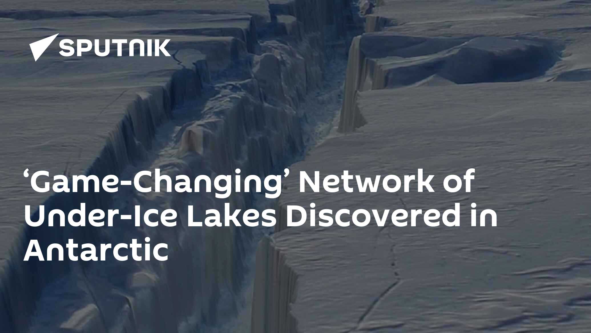 ‘Game-Changing’ Network of Under-Ice Lakes Discovered in Antarctic - 26 ...