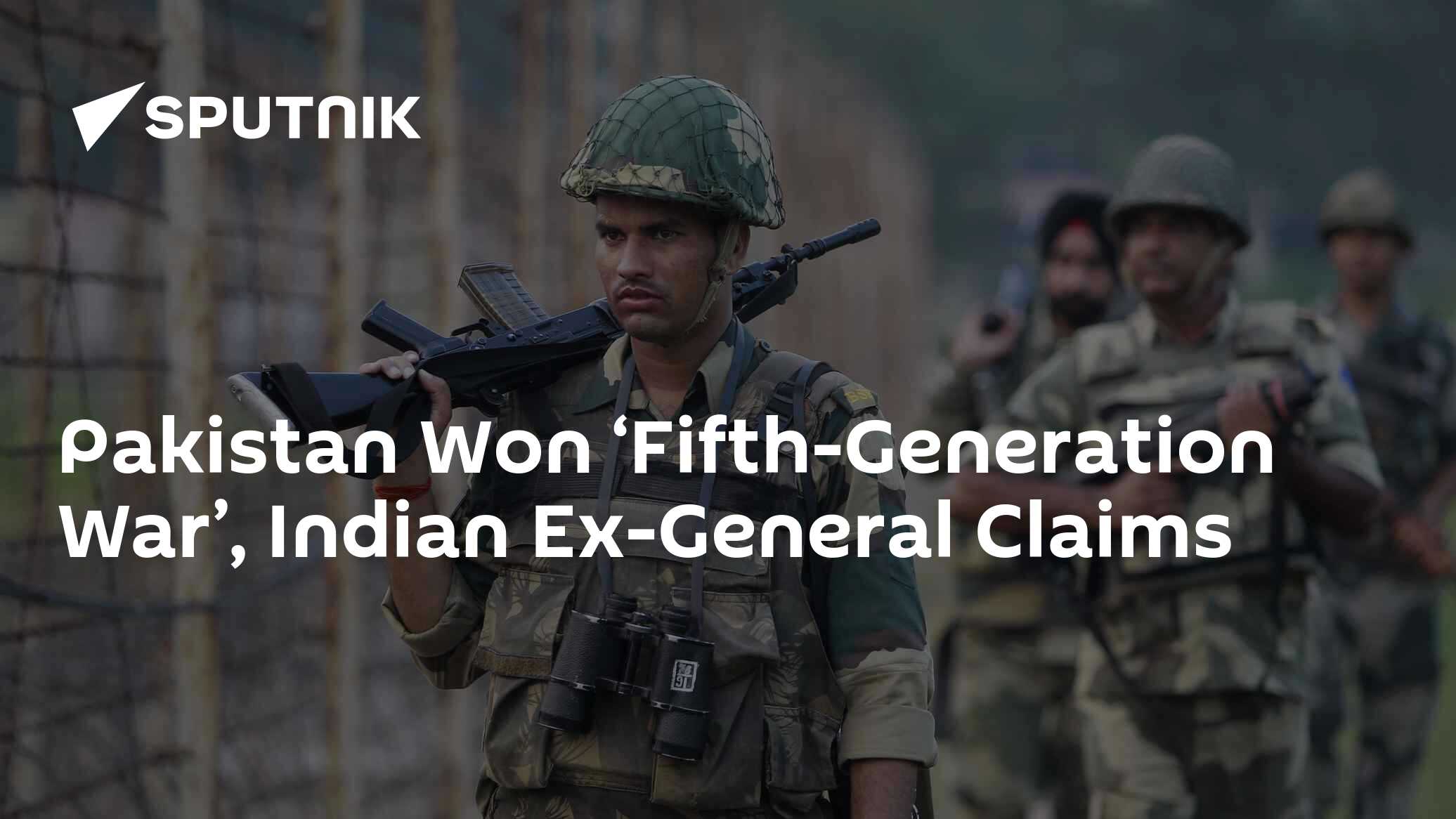 Pakistan Won ‘Fifth-Generation War’, Indian Ex-General Claims - 30.03. ...