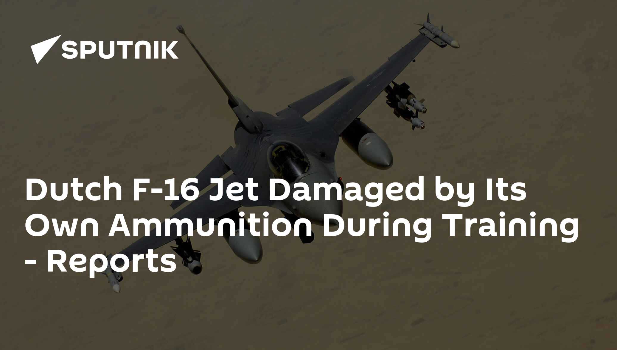 Dutch F-16 Jet Damaged by Its Own Ammunition During Training - Reports ...