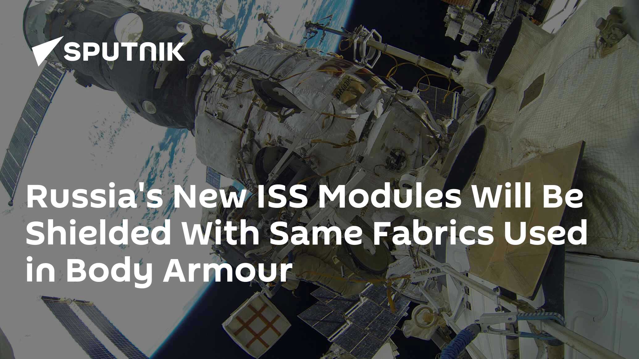 Russia's New ISS Modules Will Be Shielded With Same Fabrics Used in ...