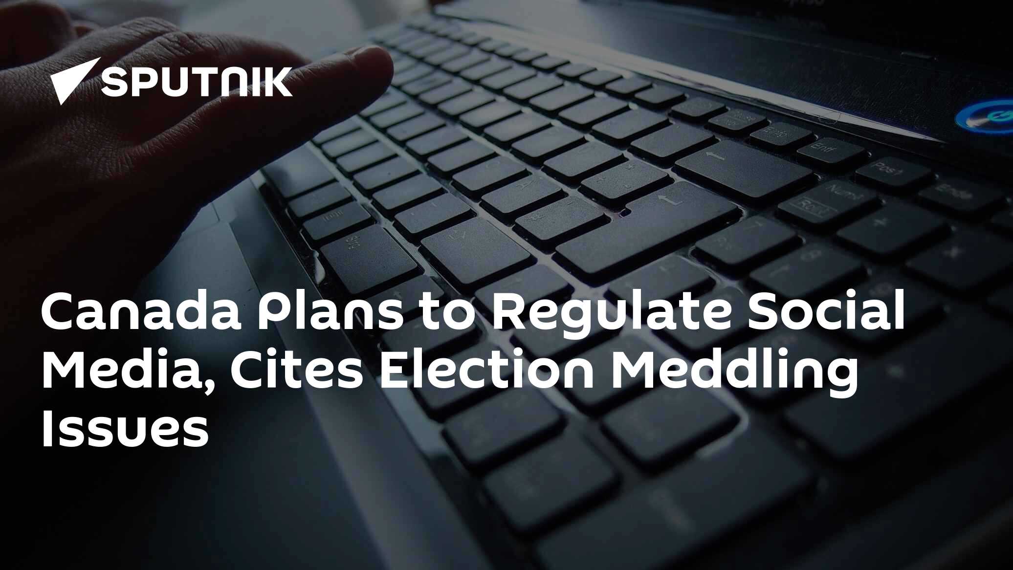 Canada Plans to Regulate Social Media, Cites Election Meddling Issues ...