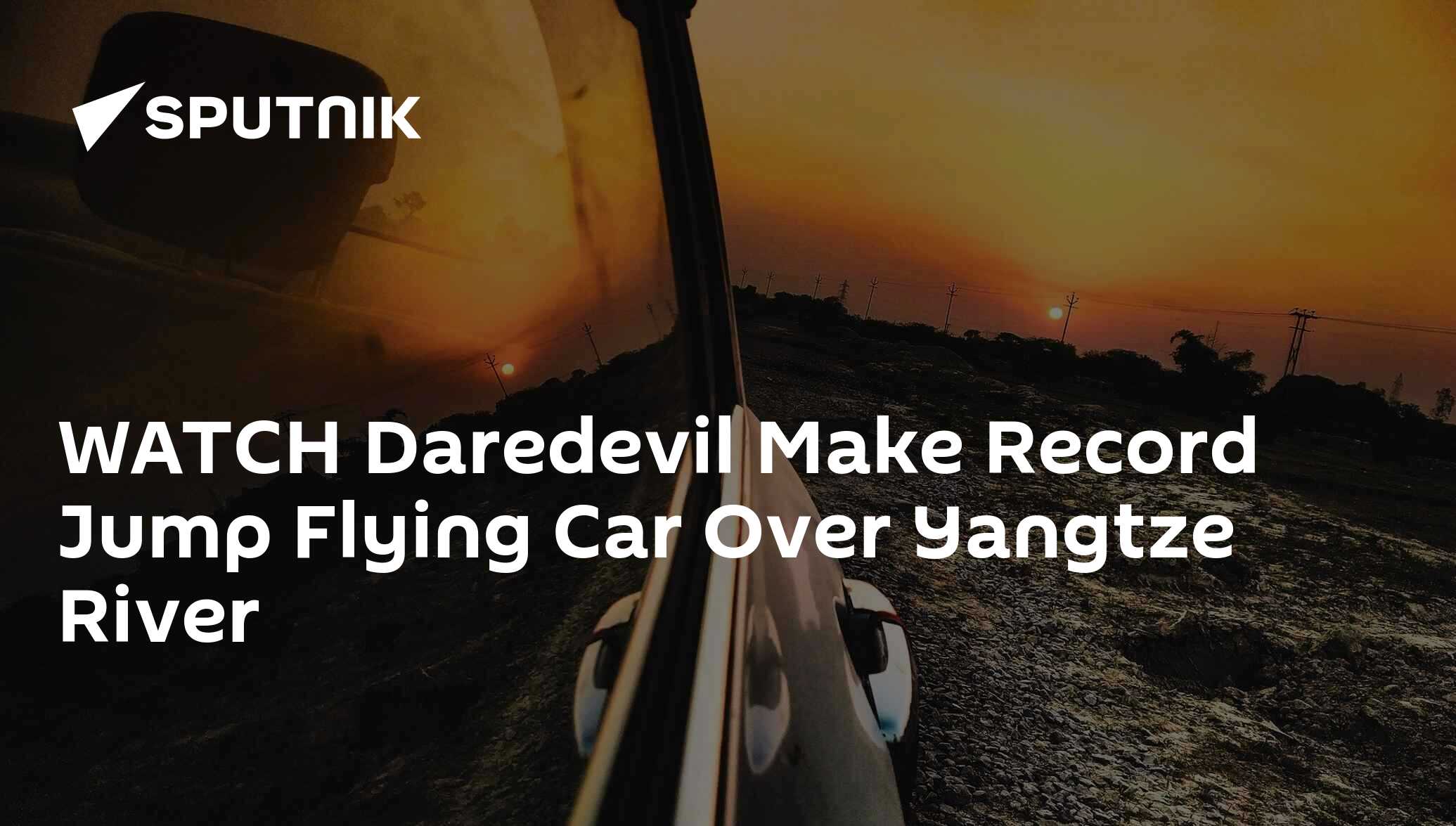 WATCH Daredevil Make Record Jump Flying Car Over Yangtze River - 17.04. ...