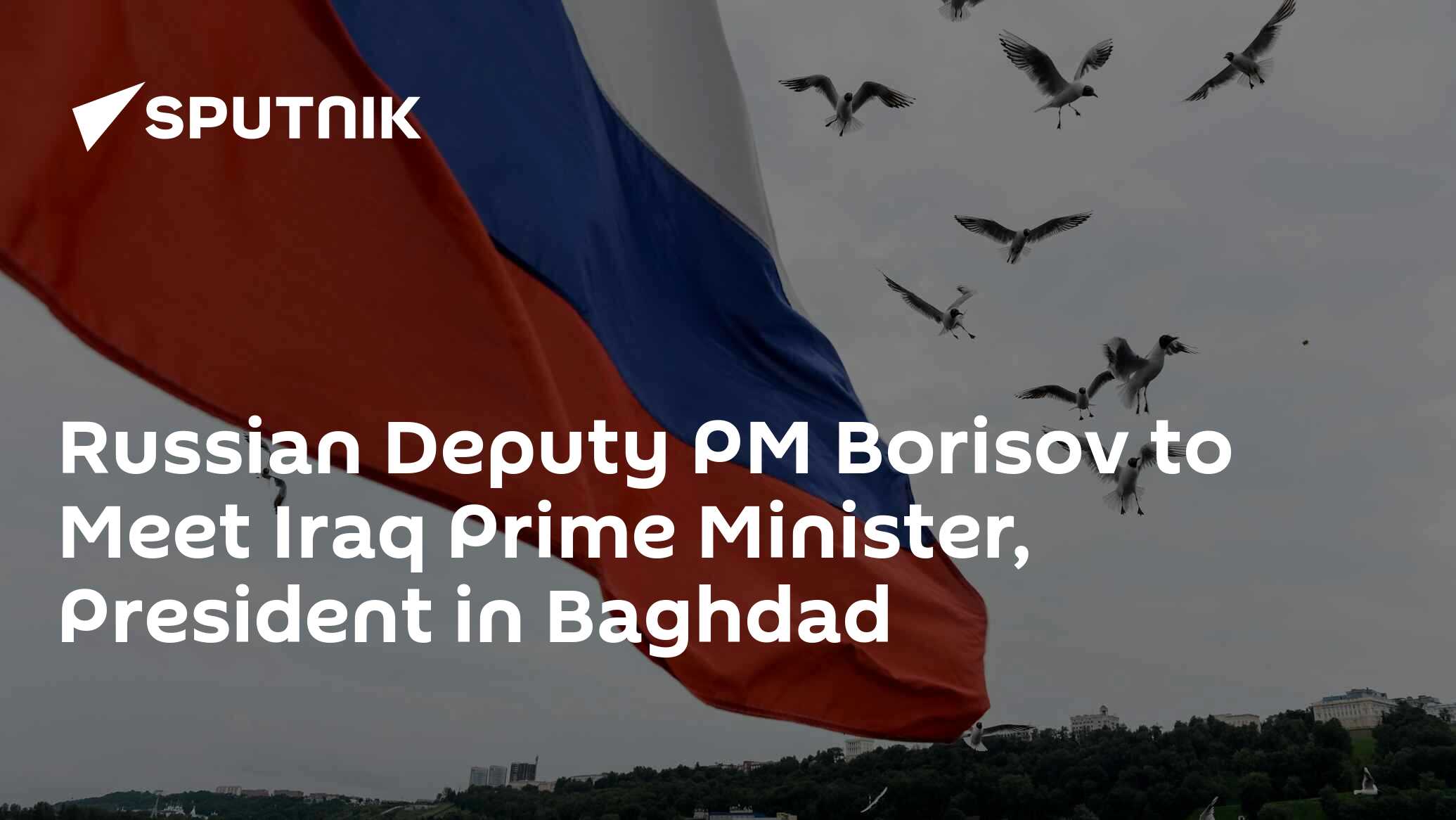 Russian Deputy PM Borisov to Meet Iraq Prime Minister, President in ...
