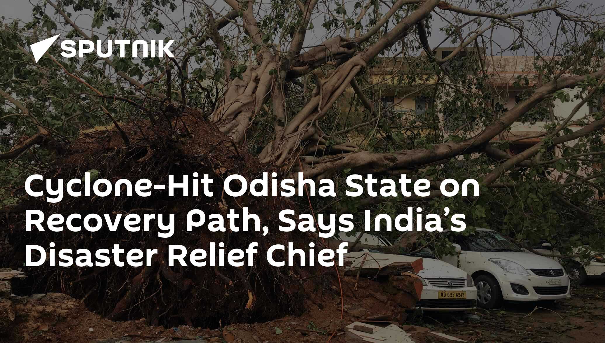 Cyclone-Hit Odisha State on Recovery Path, Says India’s Disaster Relief ...