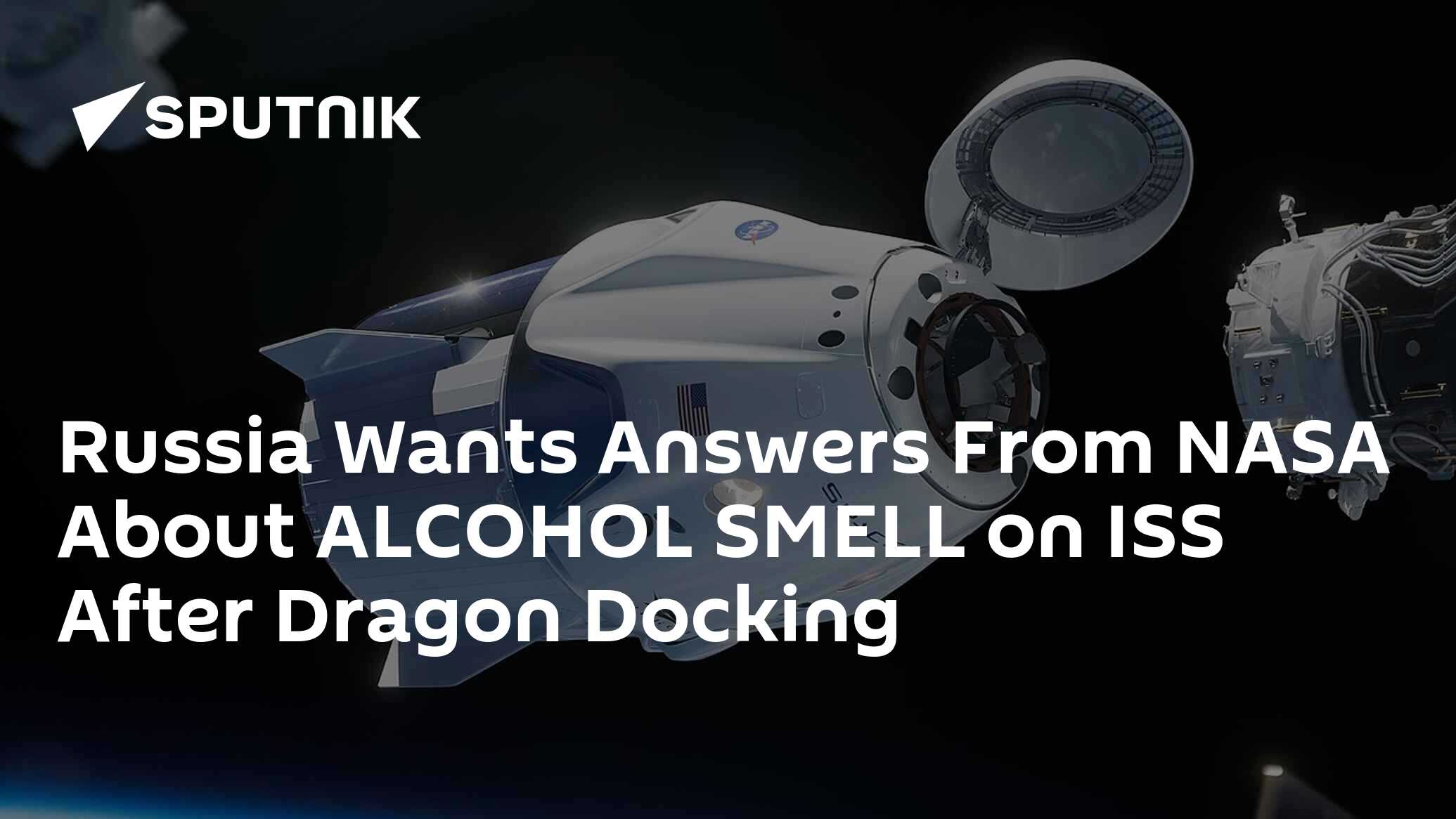 Russia Wants Answers From NASA About ALCOHOL SMELL on ISS After Dragon ...